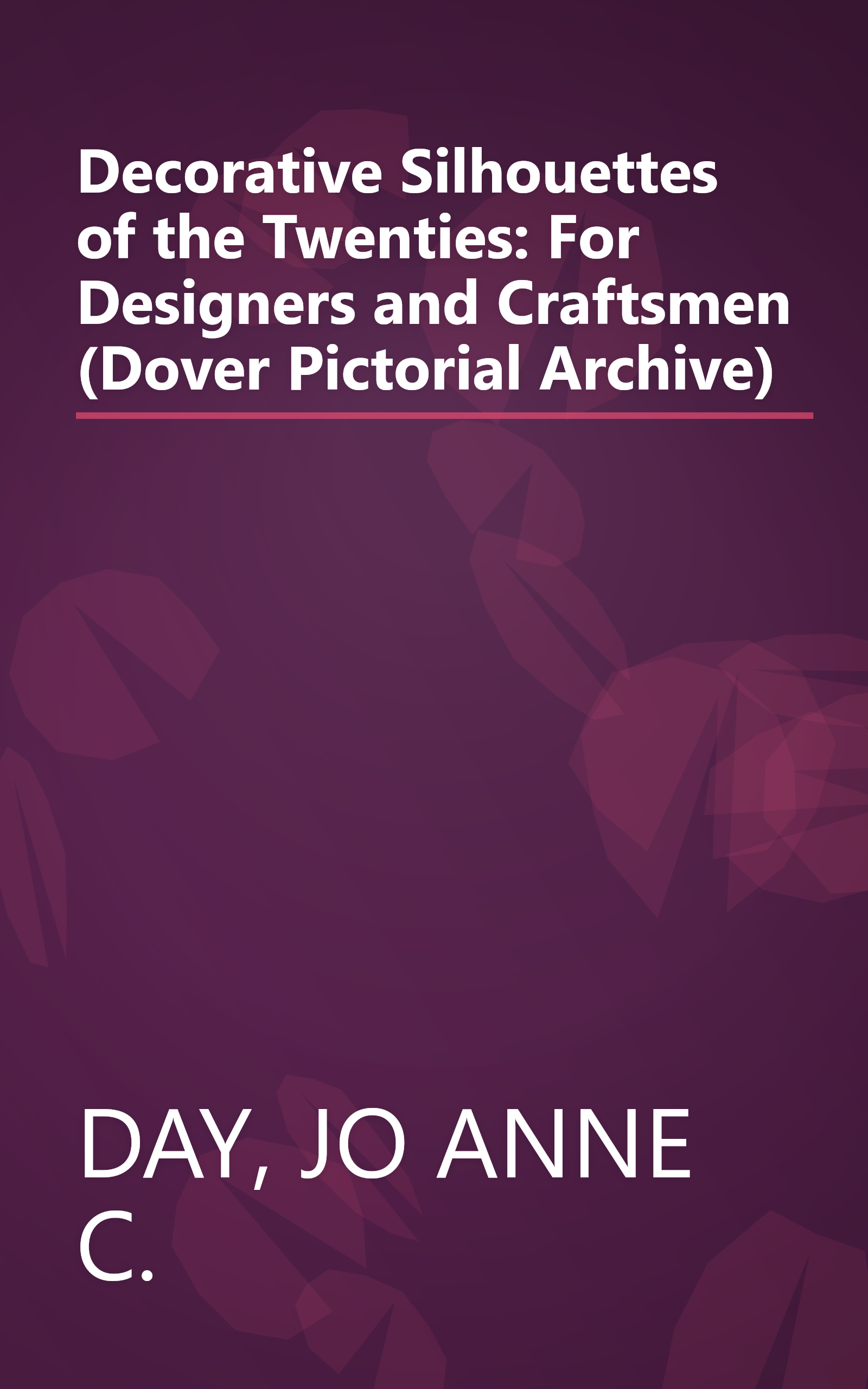 Decorative Silhouettes of the Twenties: For Designers and Craftsmen (Dover Pictorial Archive) book cover