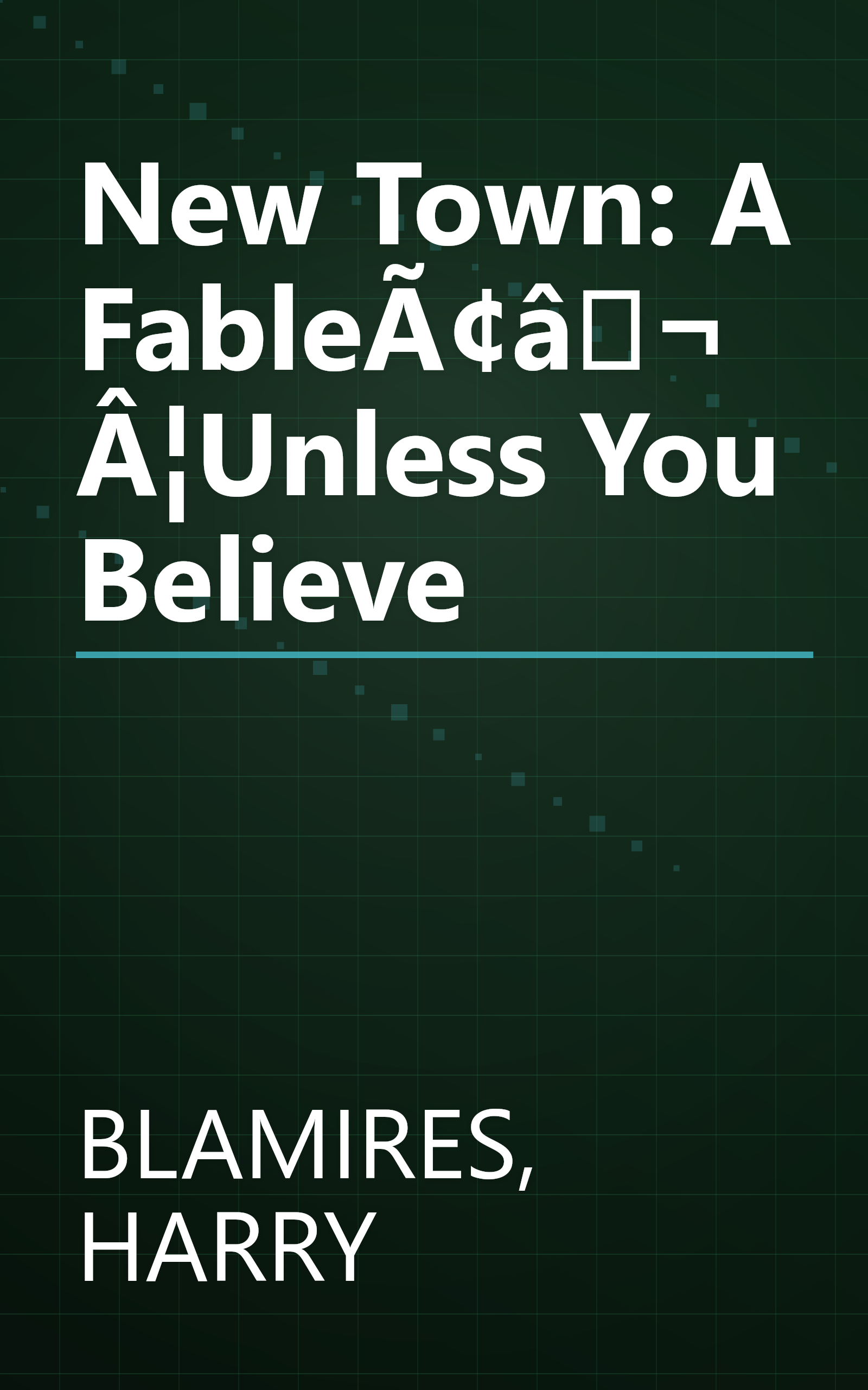 New Town: A FableÃ¢â¬Â¦Unless You Believe book cover