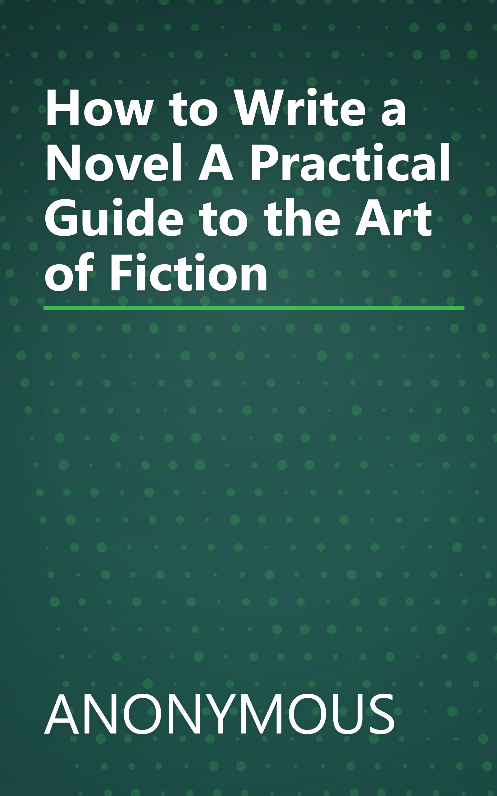 How to Write a Novel A Practical Guide to the Art of Fiction book cover