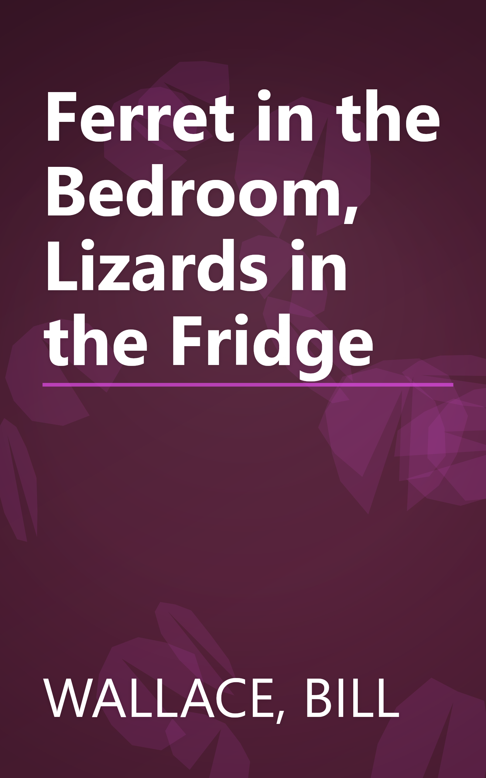 Ferret in the Bedroom, Lizards in the Fridge book cover