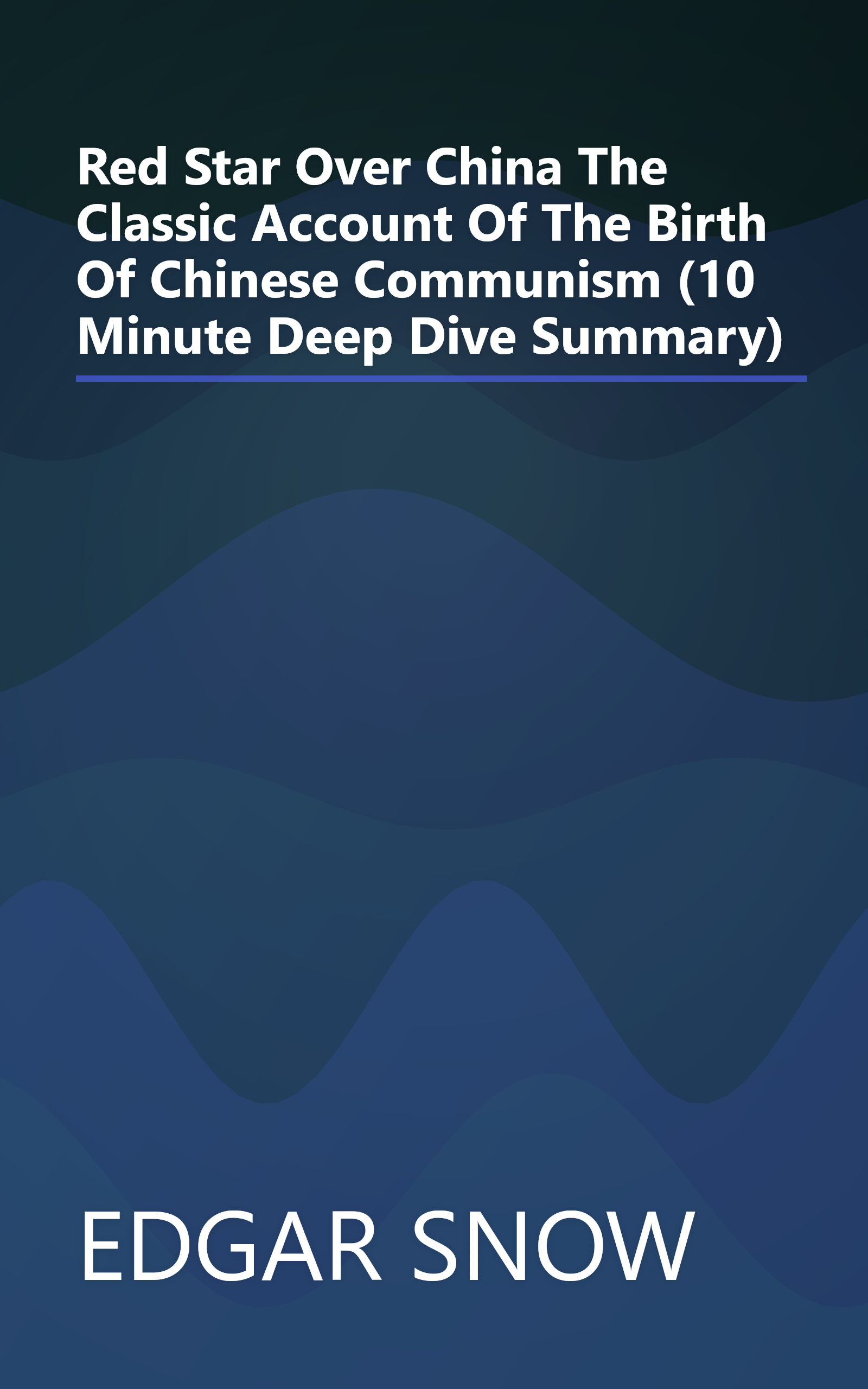 Red Star Over China  The Classic Account Of The Birth Of Chinese Communism (10 Minute   Deep Dive Summary) book cover