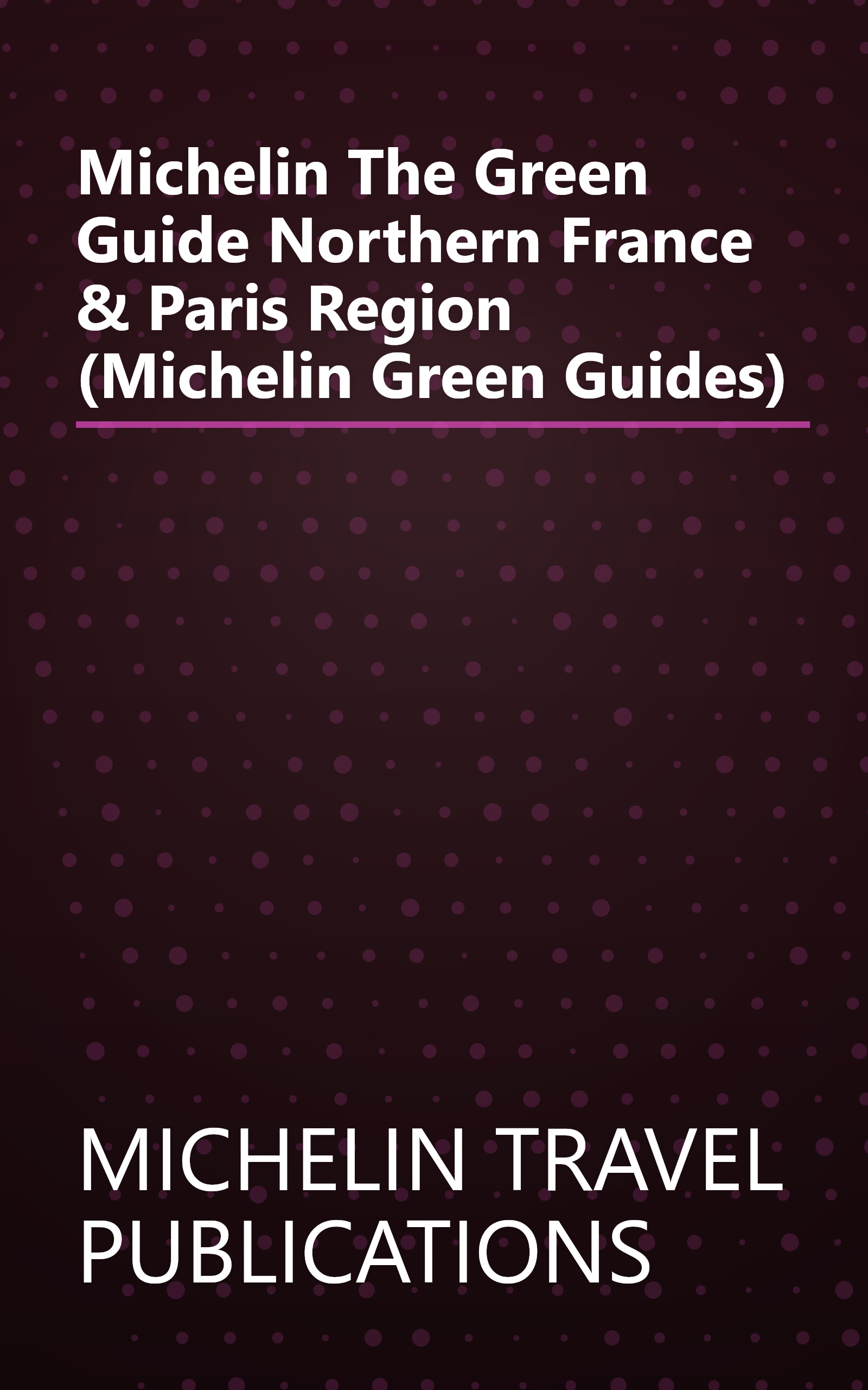 Michelin The Green Guide Northern France & Paris Region (Michelin Green Guides) book cover