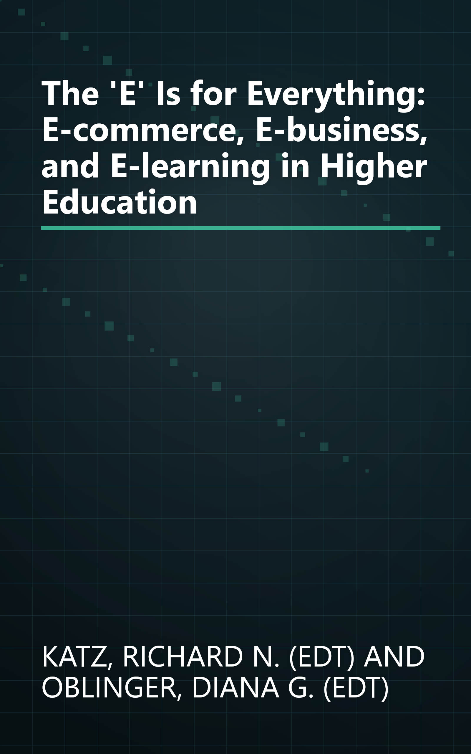 The 'E' Is for Everything: E-commerce, E-business, and E-learning in Higher Education book cover