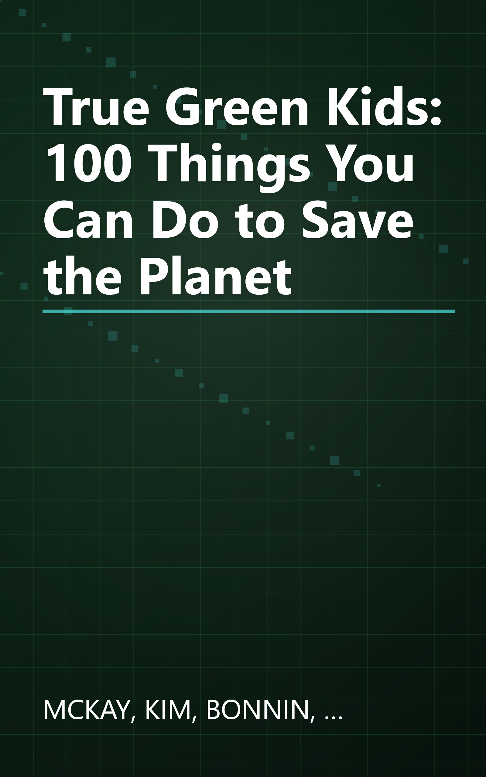 True Green Kids: 100 Things You Can Do to Save the Planet book cover