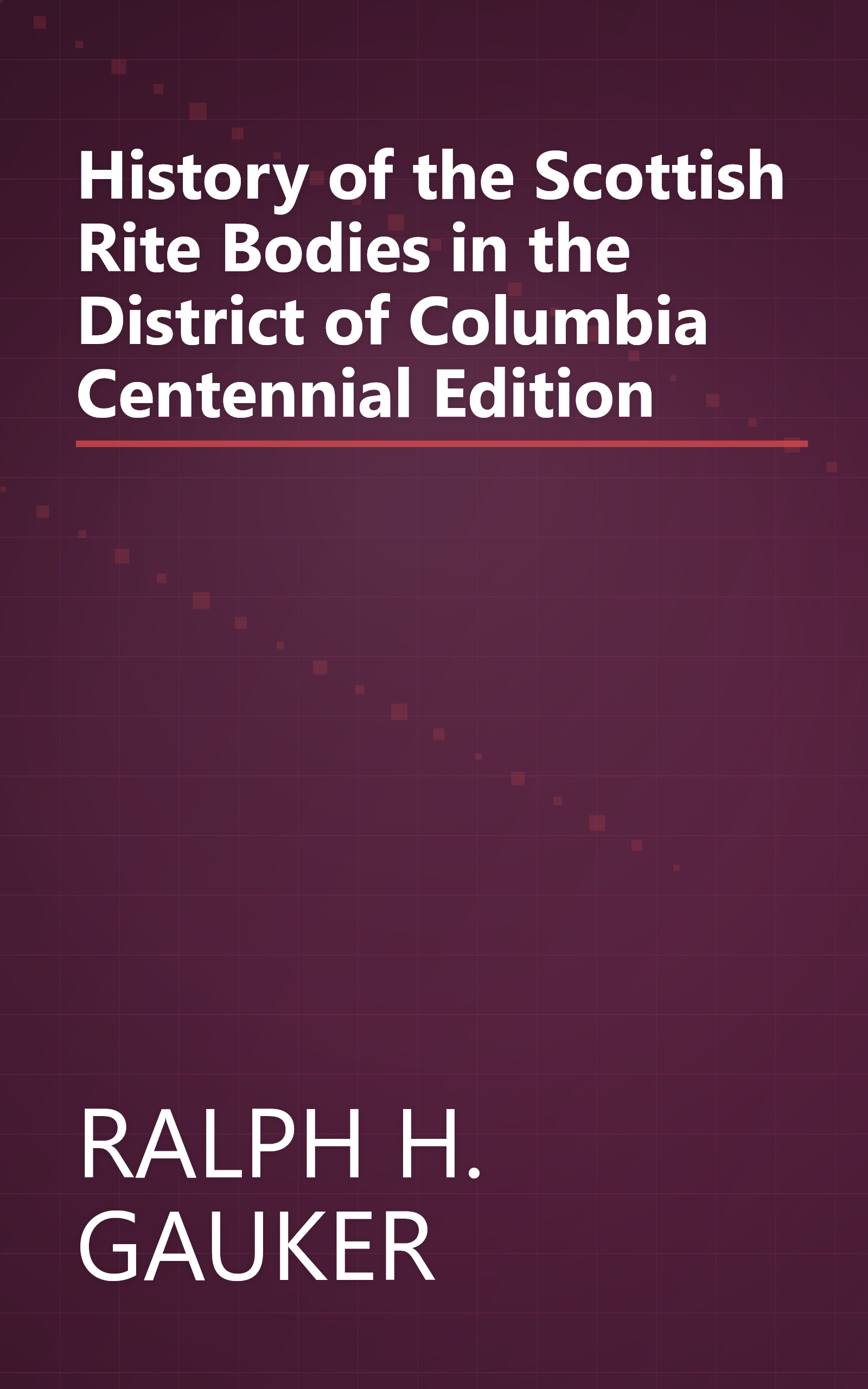 History of the Scottish Rite Bodies in the District of Columbia Centennial Edition book cover