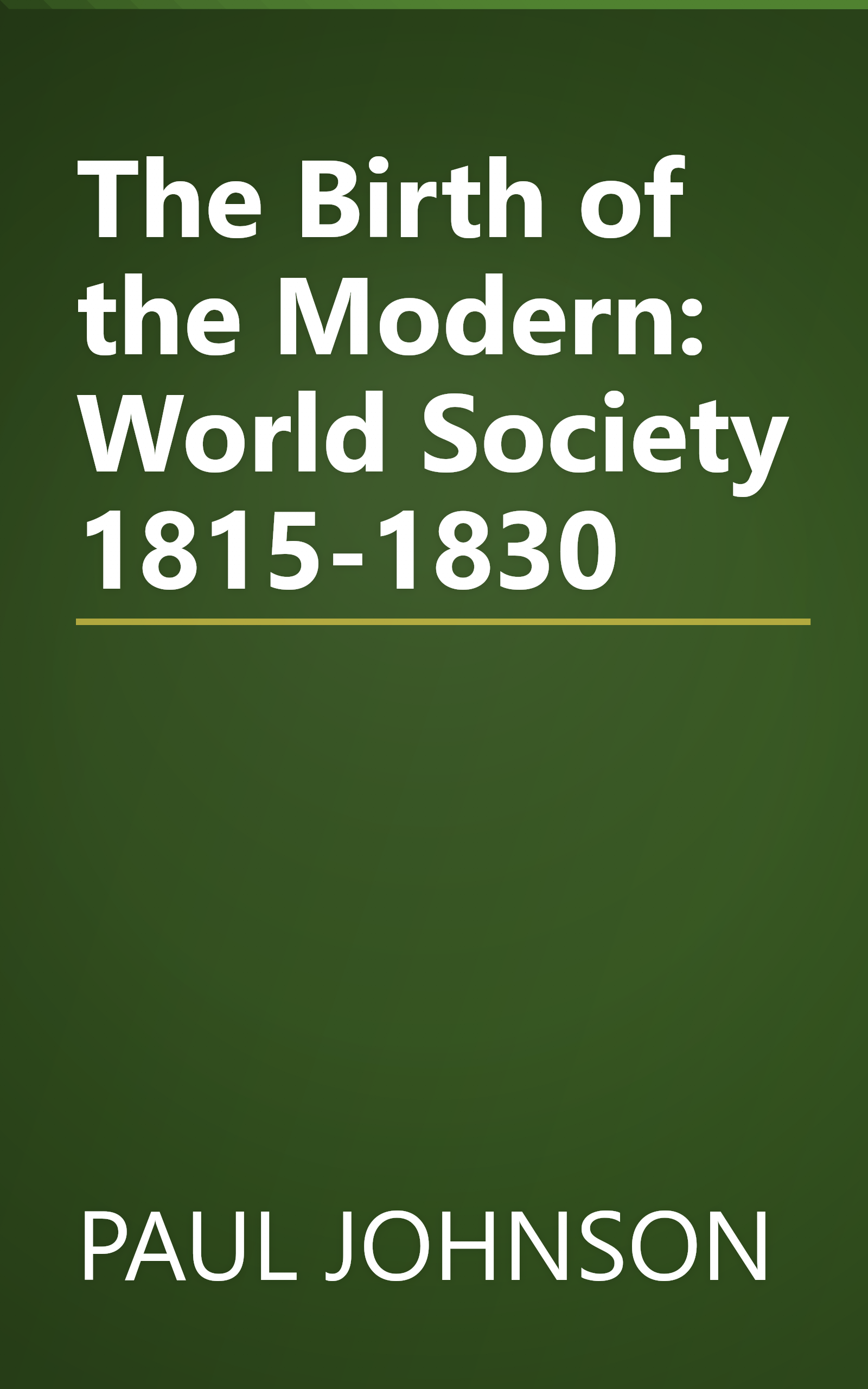 The Birth of the Modern: World Society 1815-1830 book cover