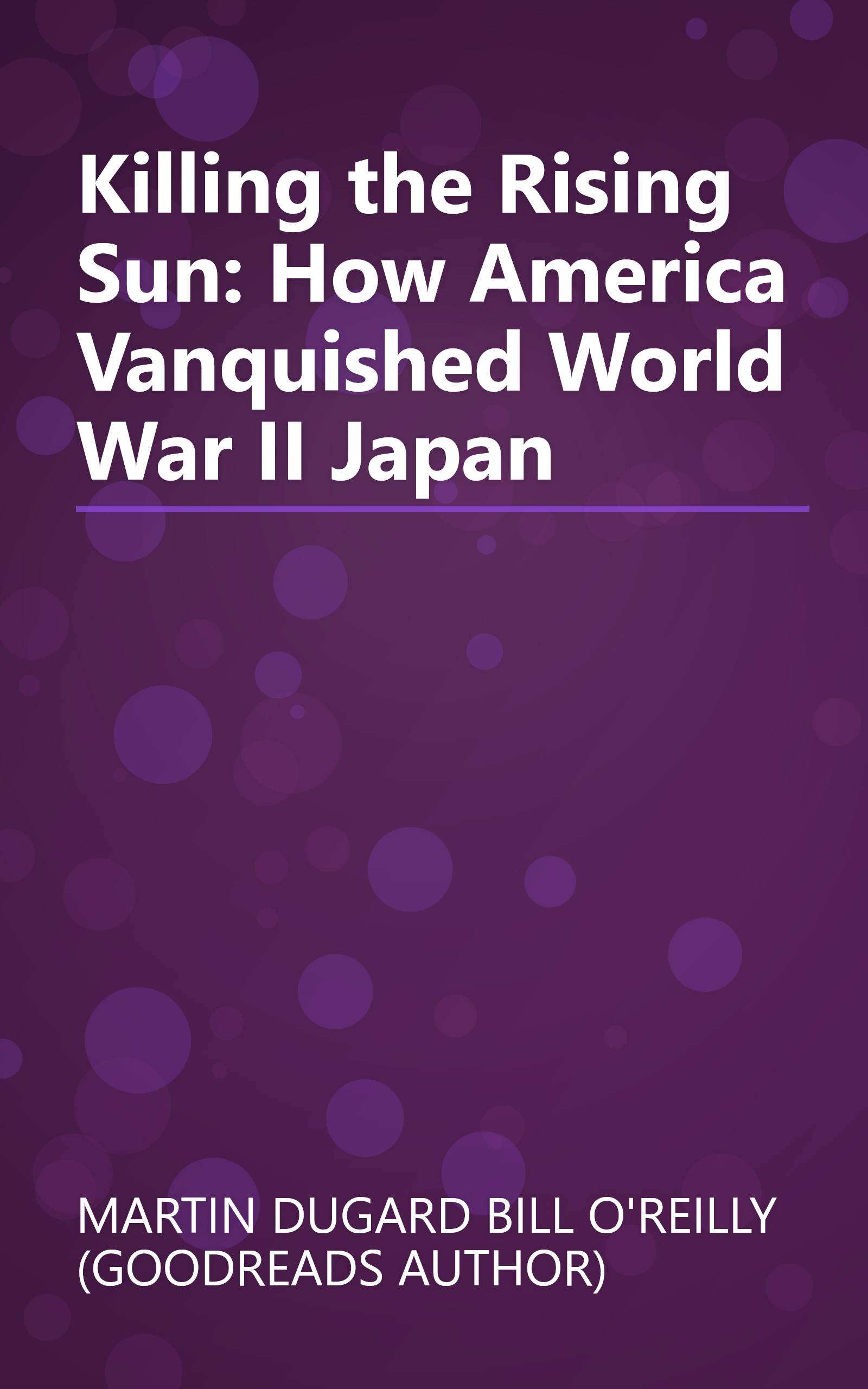 Killing the Rising Sun: How America Vanquished World War II Japan book cover