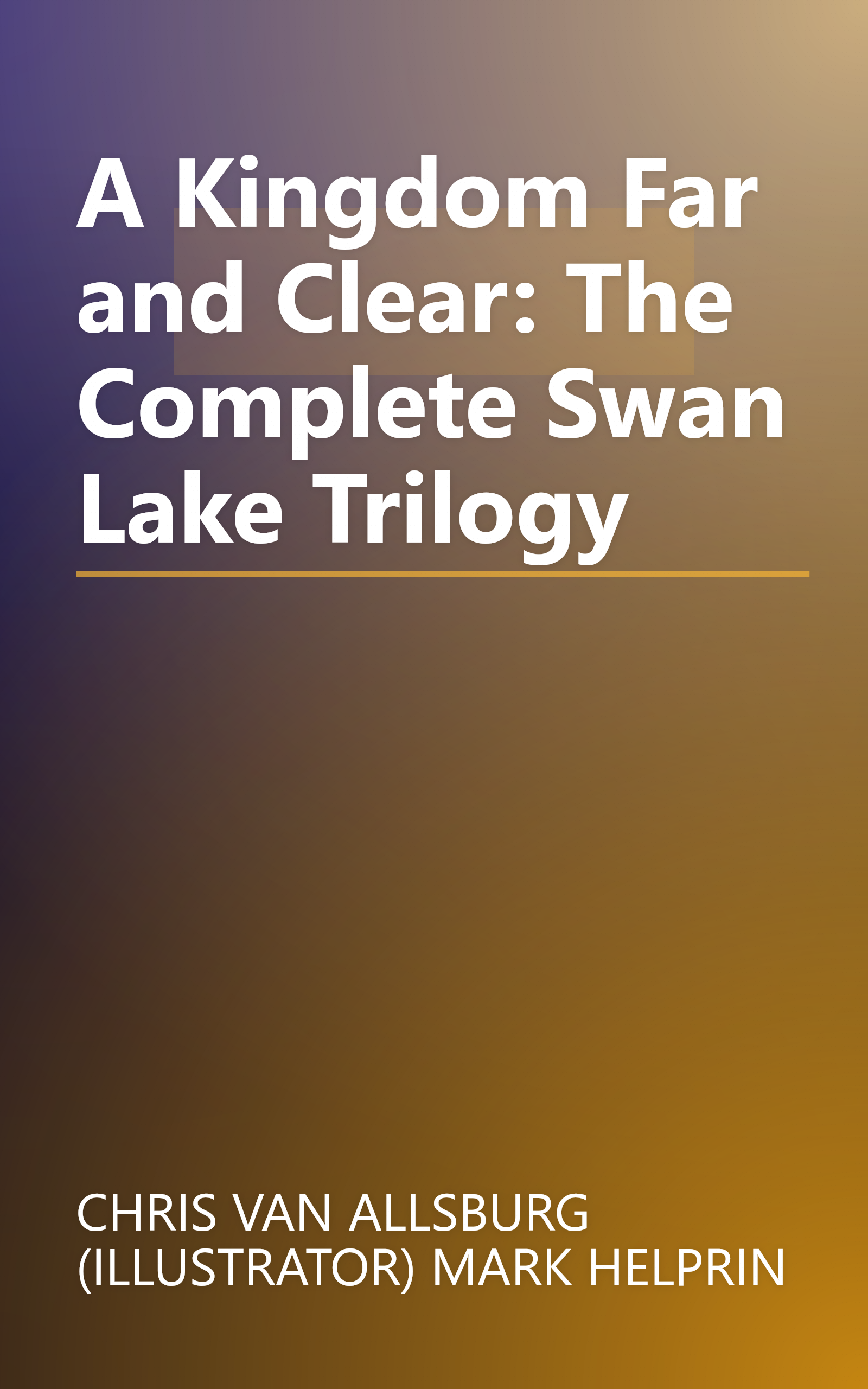 A Kingdom Far and Clear: The Complete Swan Lake Trilogy book cover