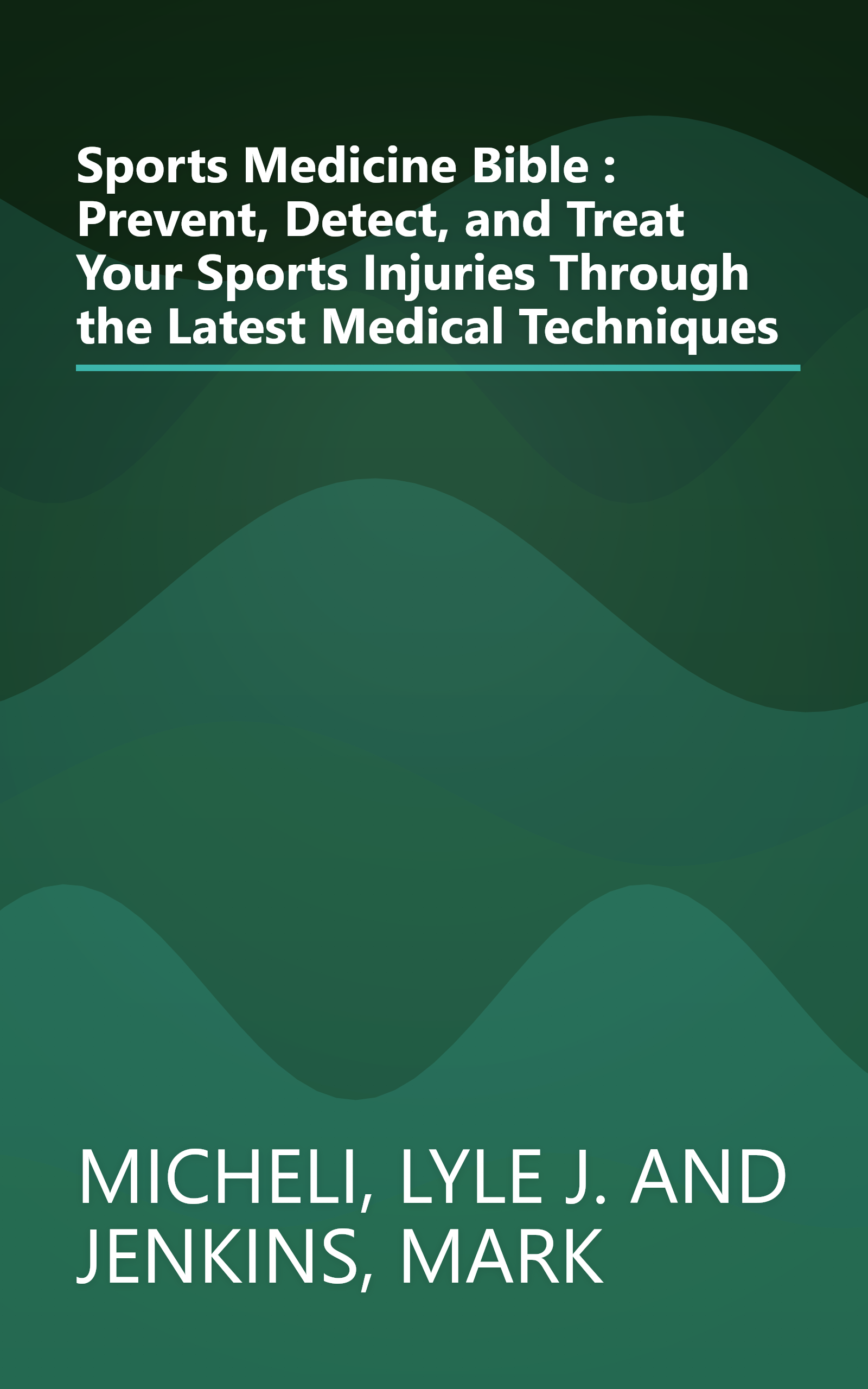 Sports Medicine Bible : Prevent, Detect, and Treat Your Sports Injuries Through the Latest Medical Techniques book cover