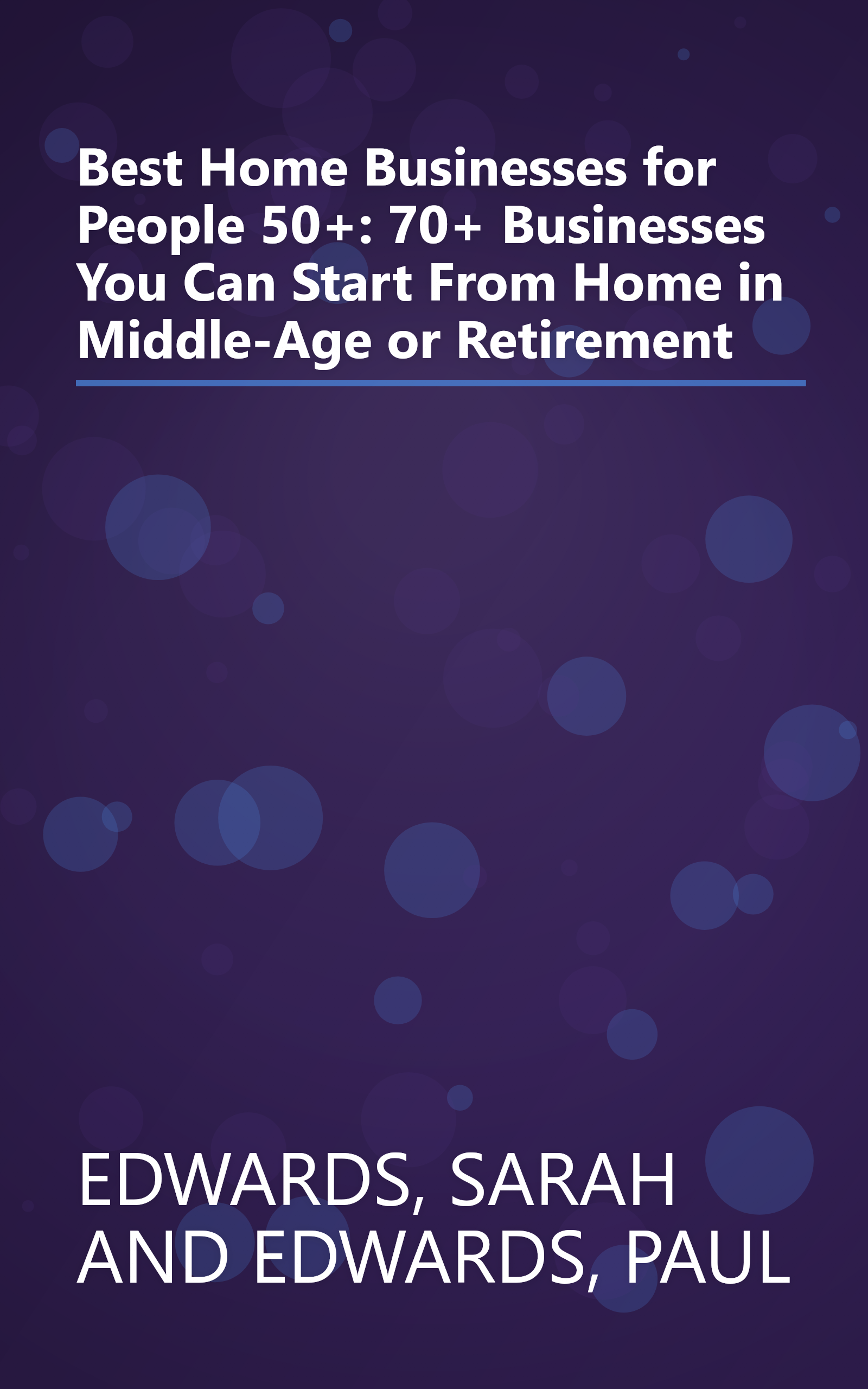 Best Home Businesses for People 50+: 70+ Businesses You Can Start From Home in Middle-Age or Retirement book cover