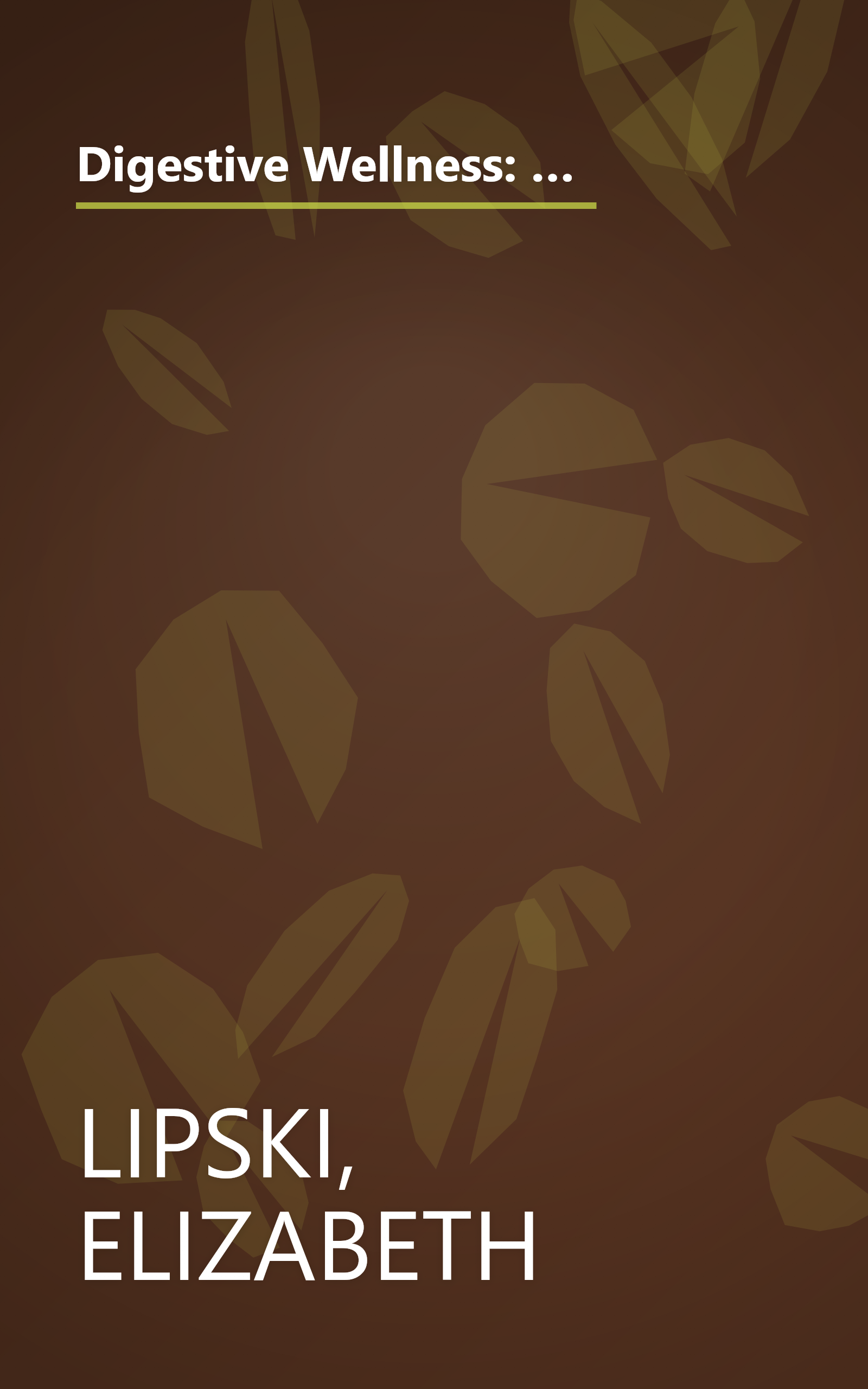 Digestive Wellness: How to Strengthen the Immune System and Prevent Disease Through Healthy Digestion (3rd Edition): Completely Revised and Updated Third Edition book cover