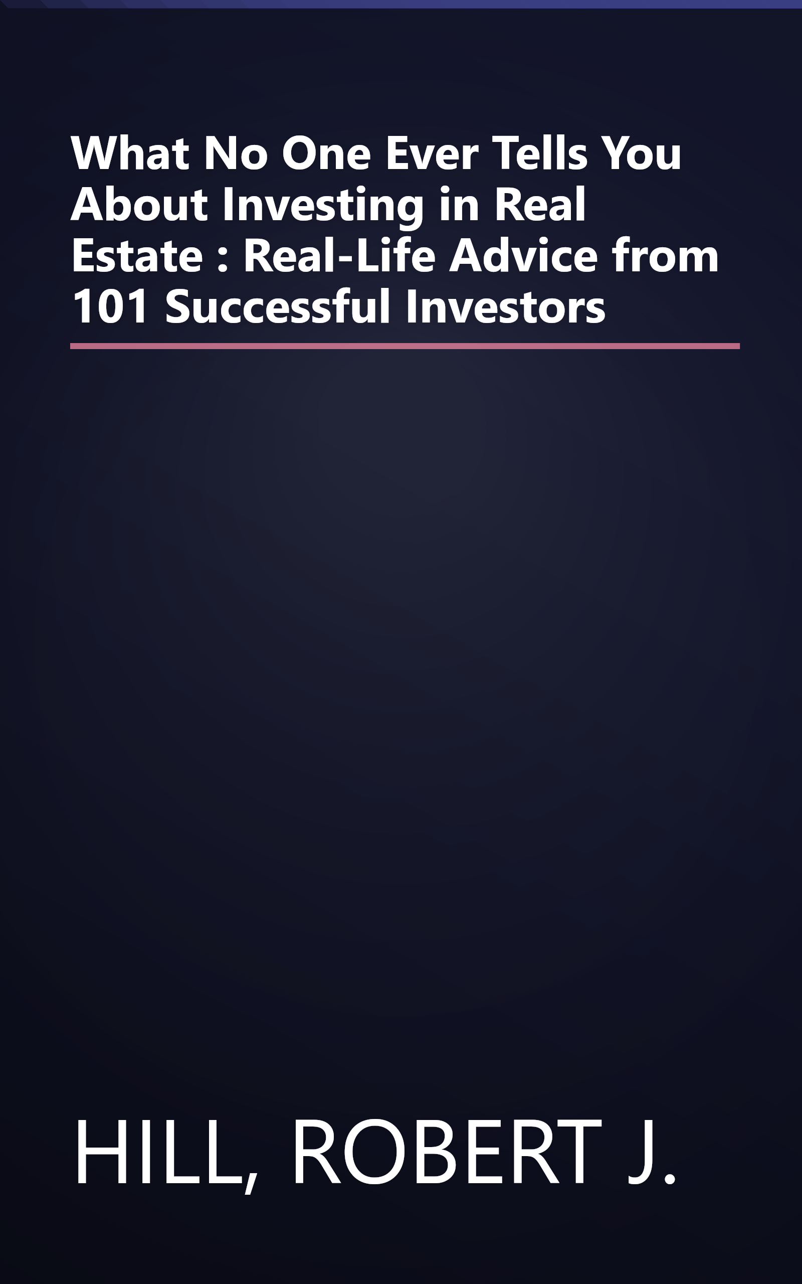 What No One Ever Tells You About Investing in Real Estate : Real-Life Advice from 101 Successful Investors book cover