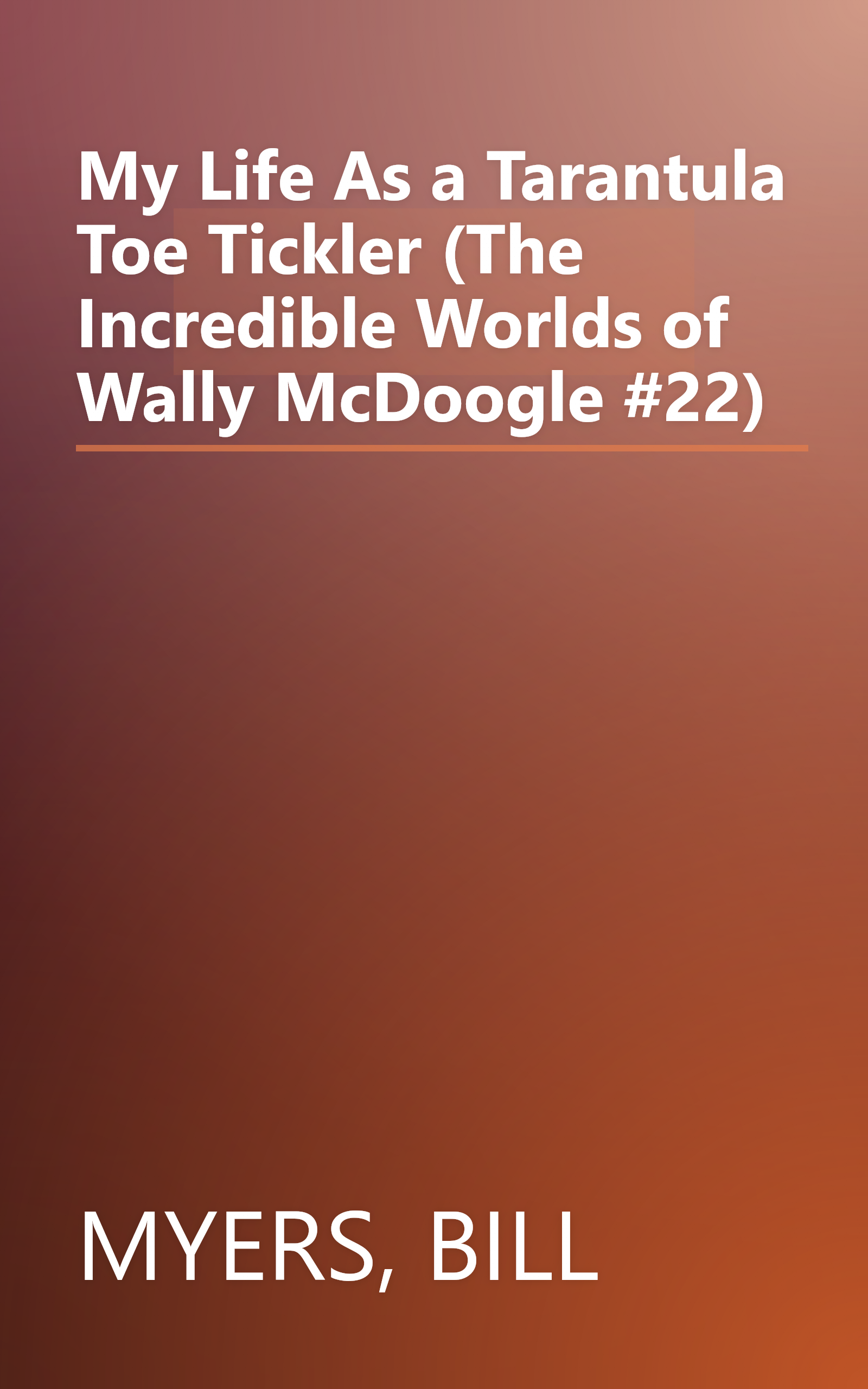 My Life As a Tarantula Toe Tickler (The Incredible Worlds of Wally McDoogle #22) book cover