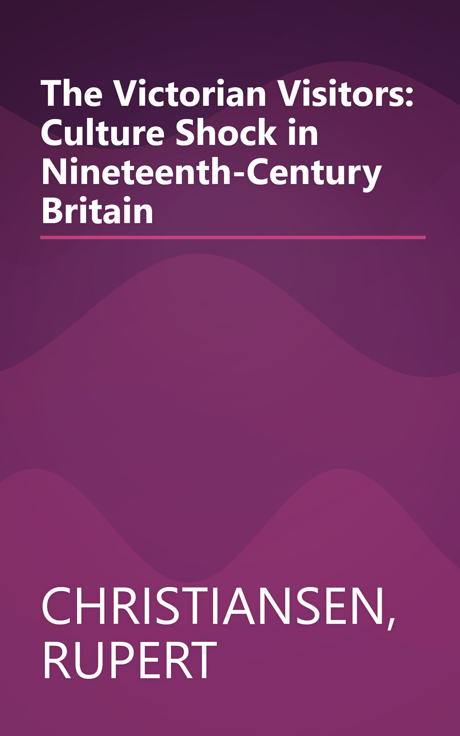 The Victorian Visitors: Culture Shock in Nineteenth-Century Britain book cover