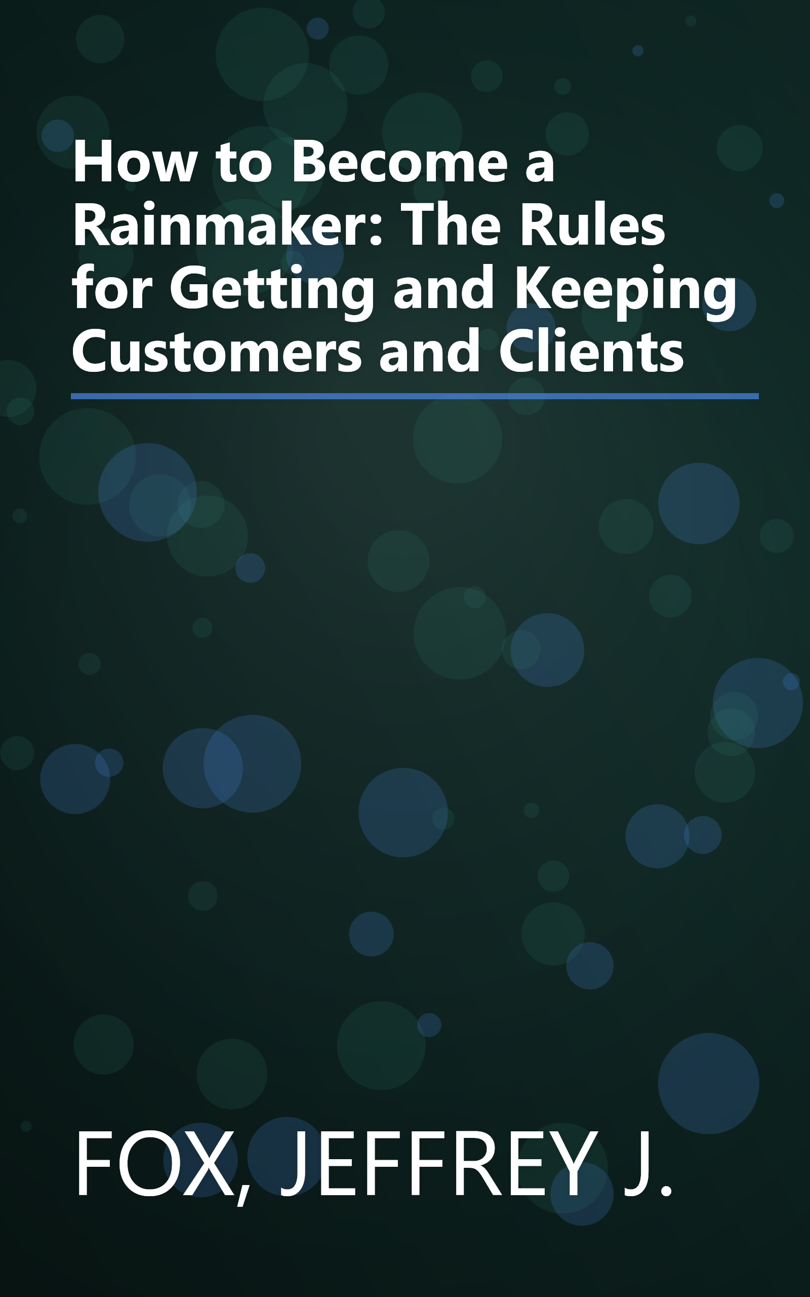 How to Become a Rainmaker: The Rules for Getting and Keeping Customers and Clients book cover