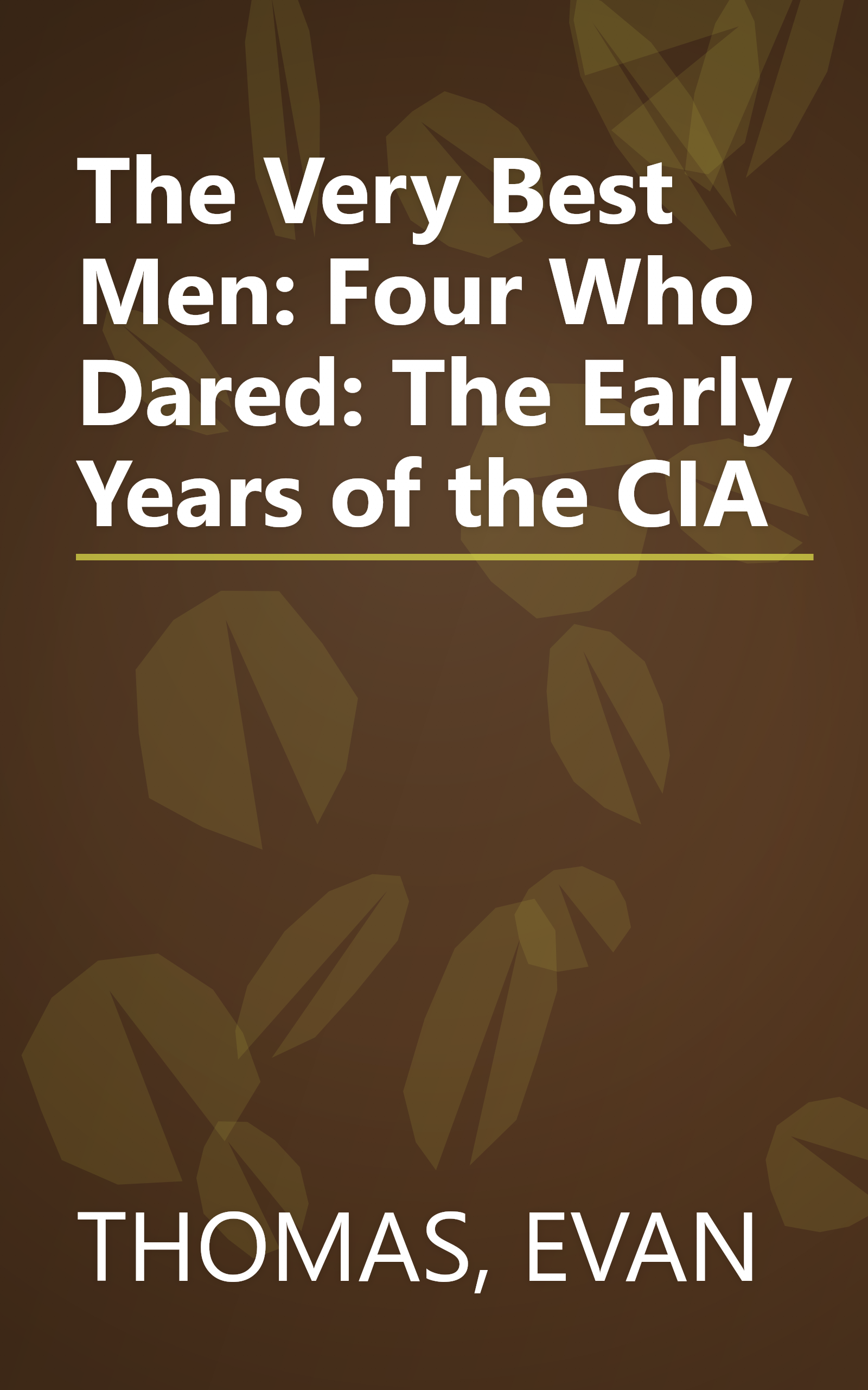 The Very Best Men: Four Who Dared: The Early Years of the CIA book cover
