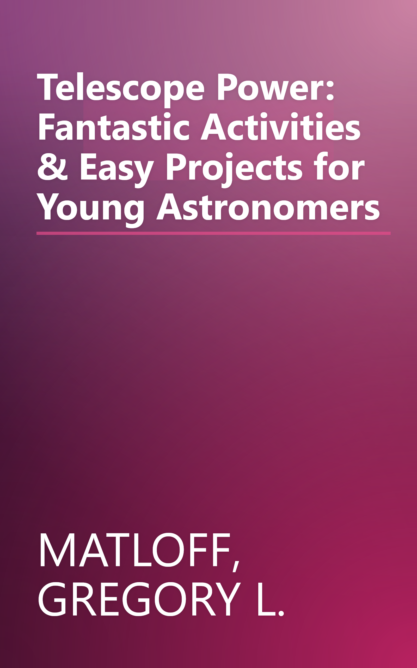Telescope Power: Fantastic Activities & Easy Projects for Young Astronomers book cover