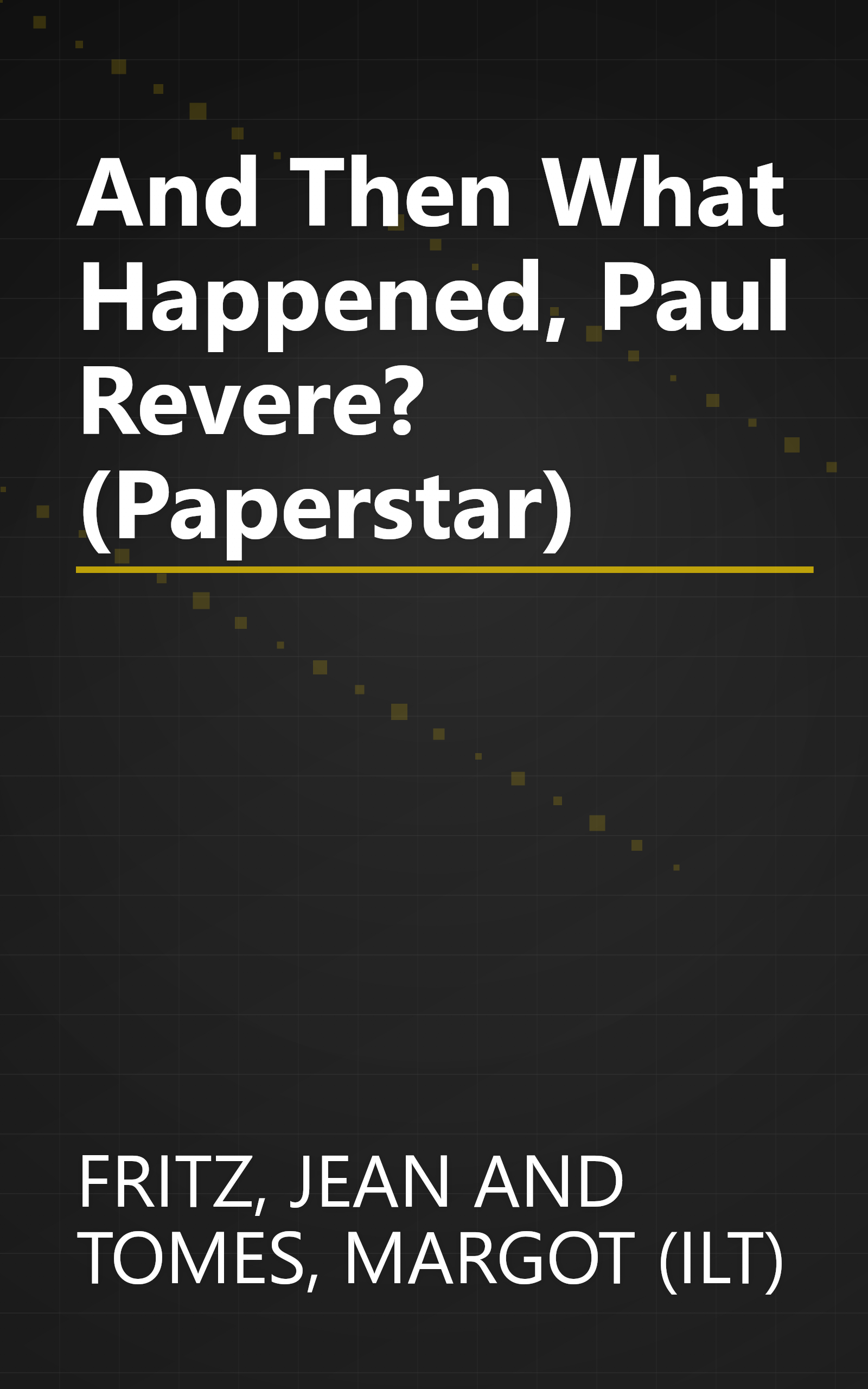 And Then What Happened, Paul Revere? (Paperstar) book cover
