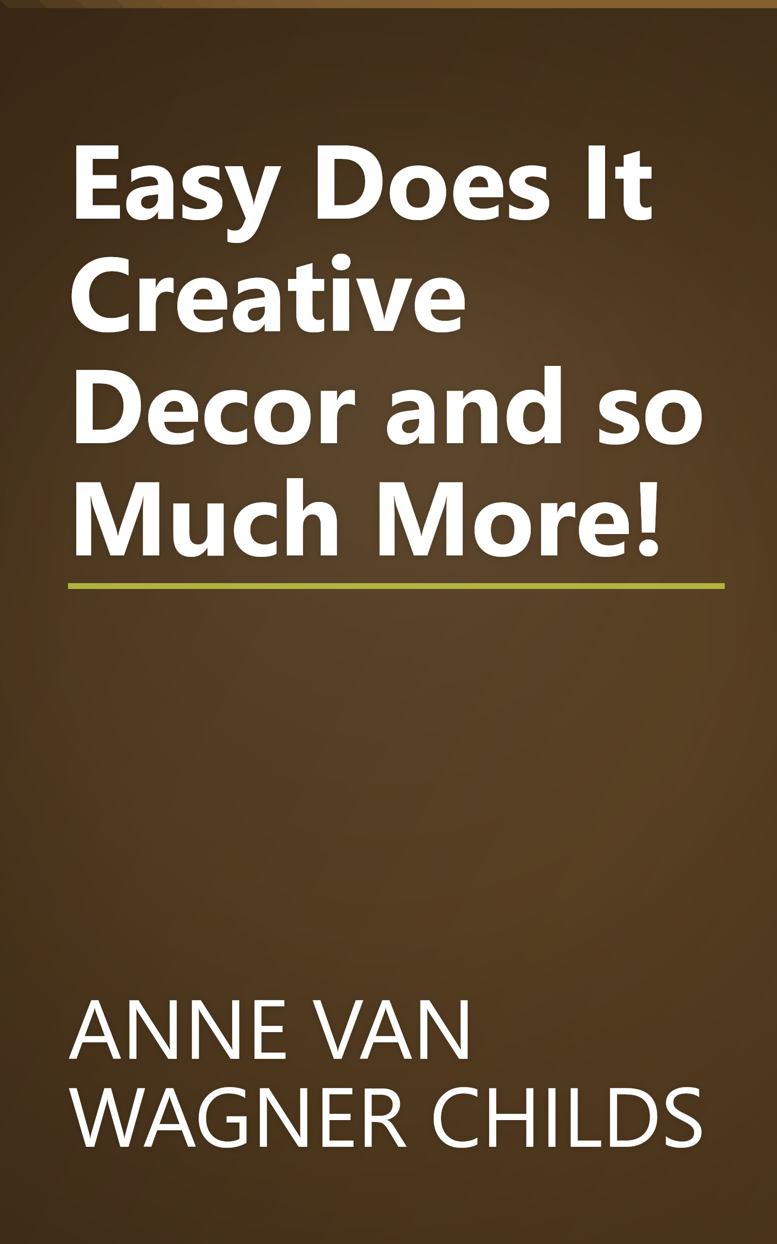 Easy Does It Creative Decor and so Much More! book cover