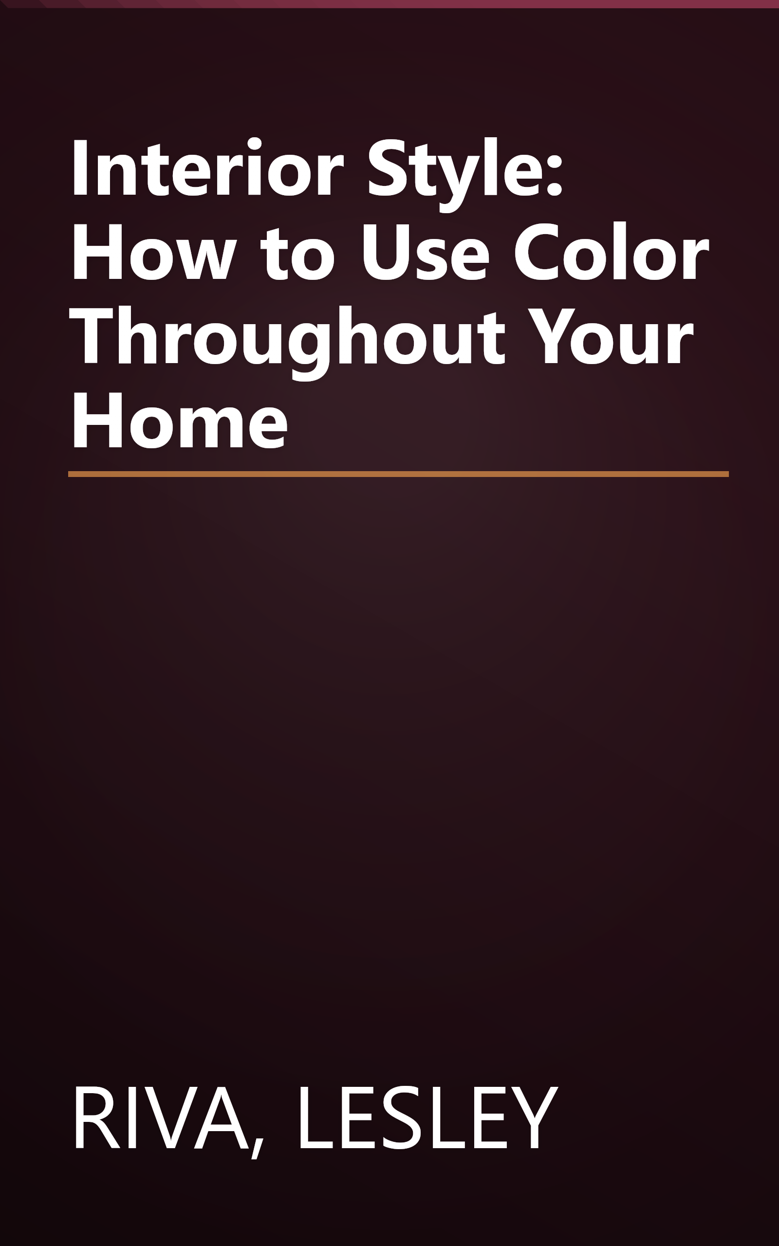 Interior Style: How to Use Color Throughout Your Home book cover
