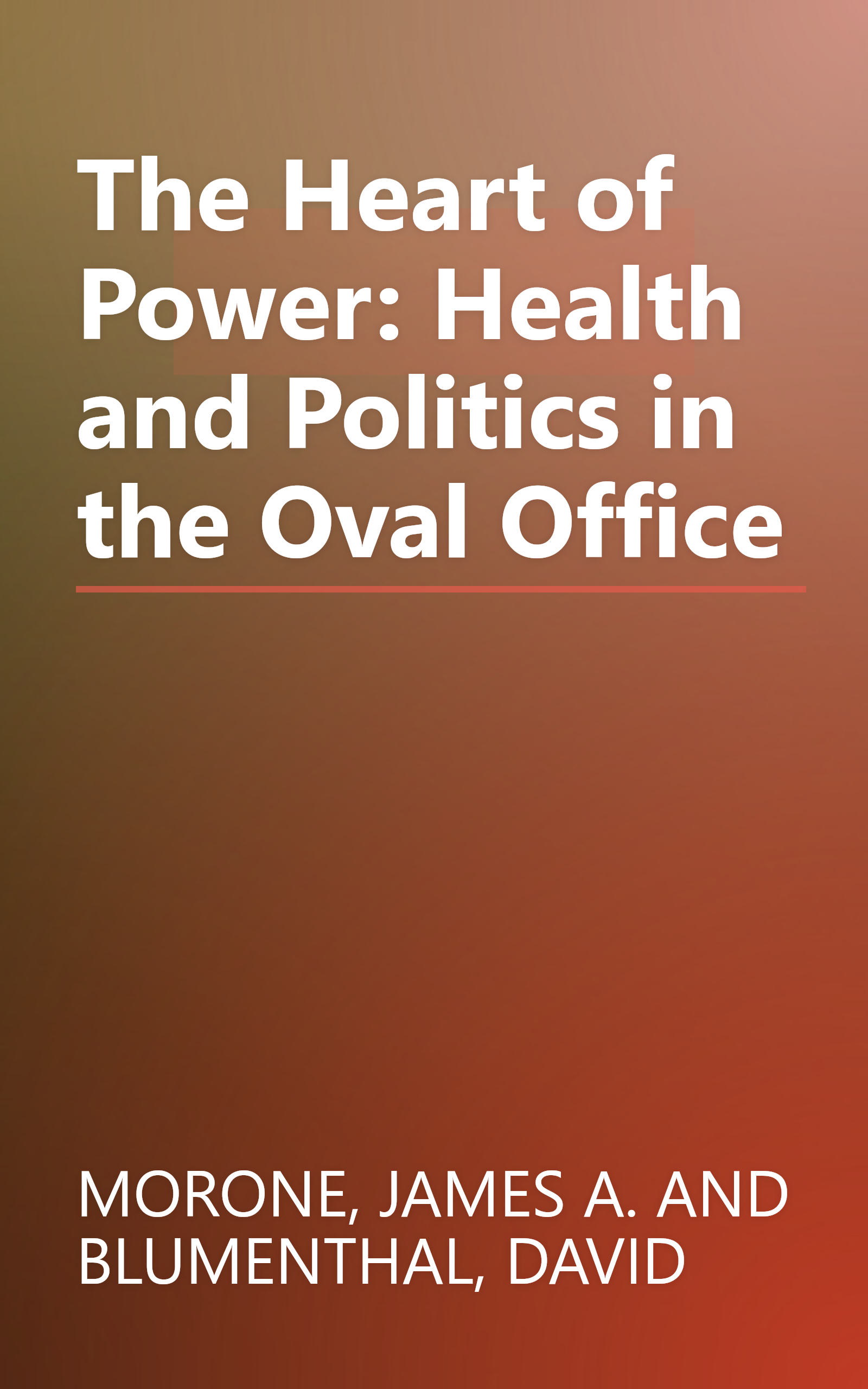 The Heart of Power: Health and Politics in the Oval Office book cover