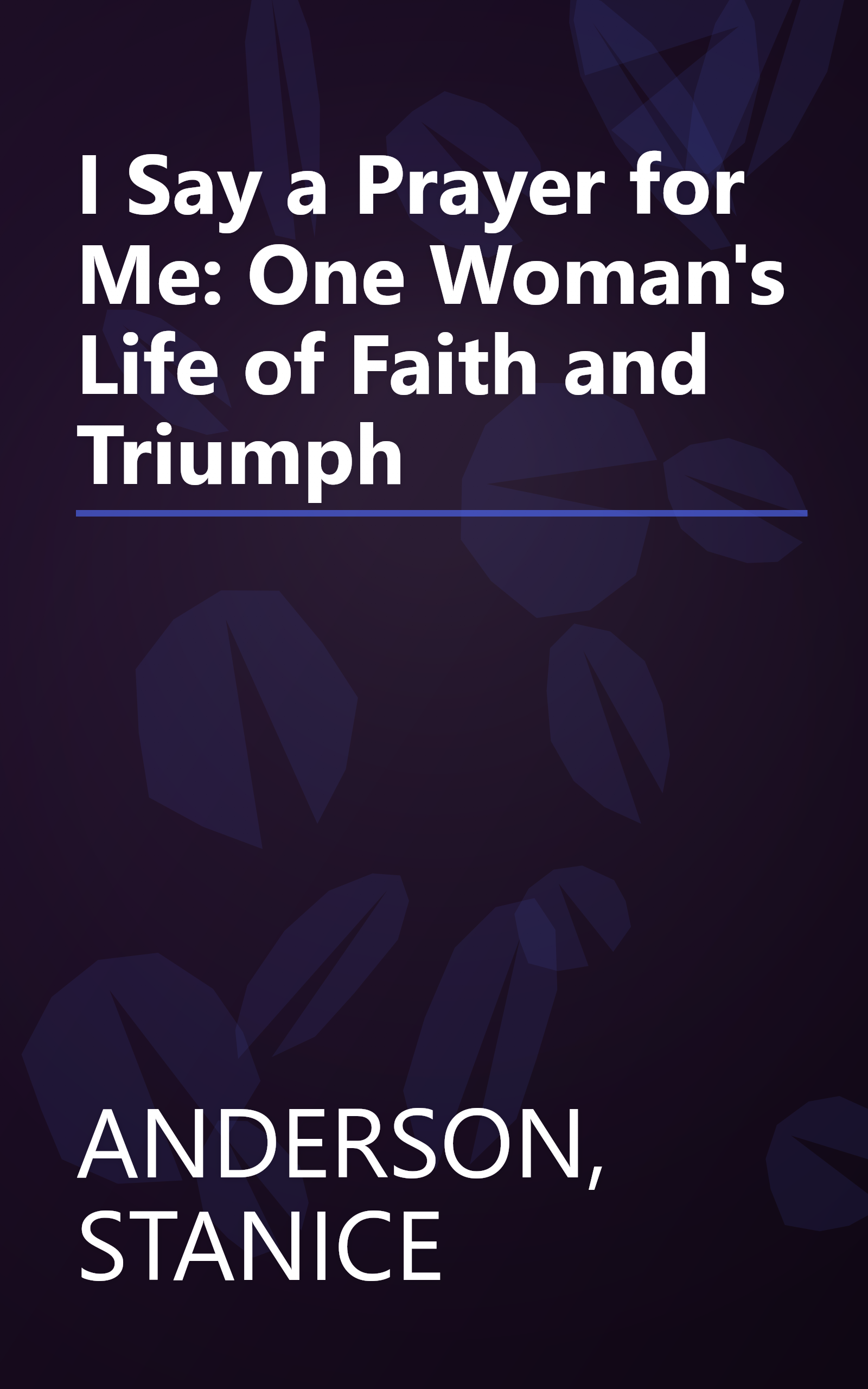 I Say a Prayer for Me: One Woman's Life of Faith and Triumph book cover