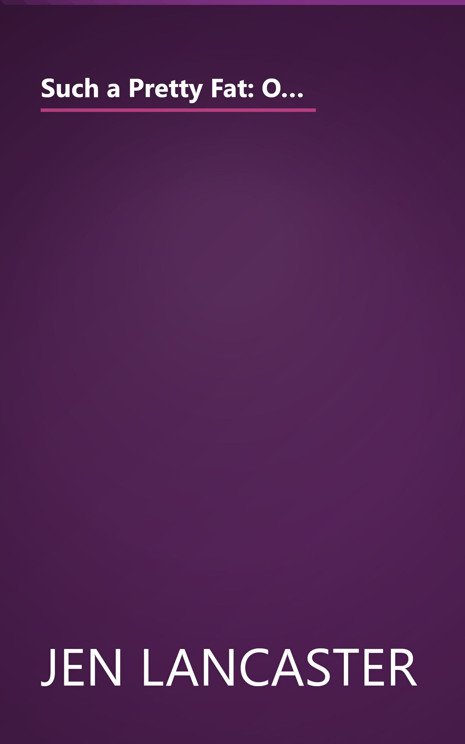 Such a Pretty Fat: One Narcissist's Quest to Discover If Her Life Makes Her Ass Look Big, or Why Pie Is Not the Answer book cover