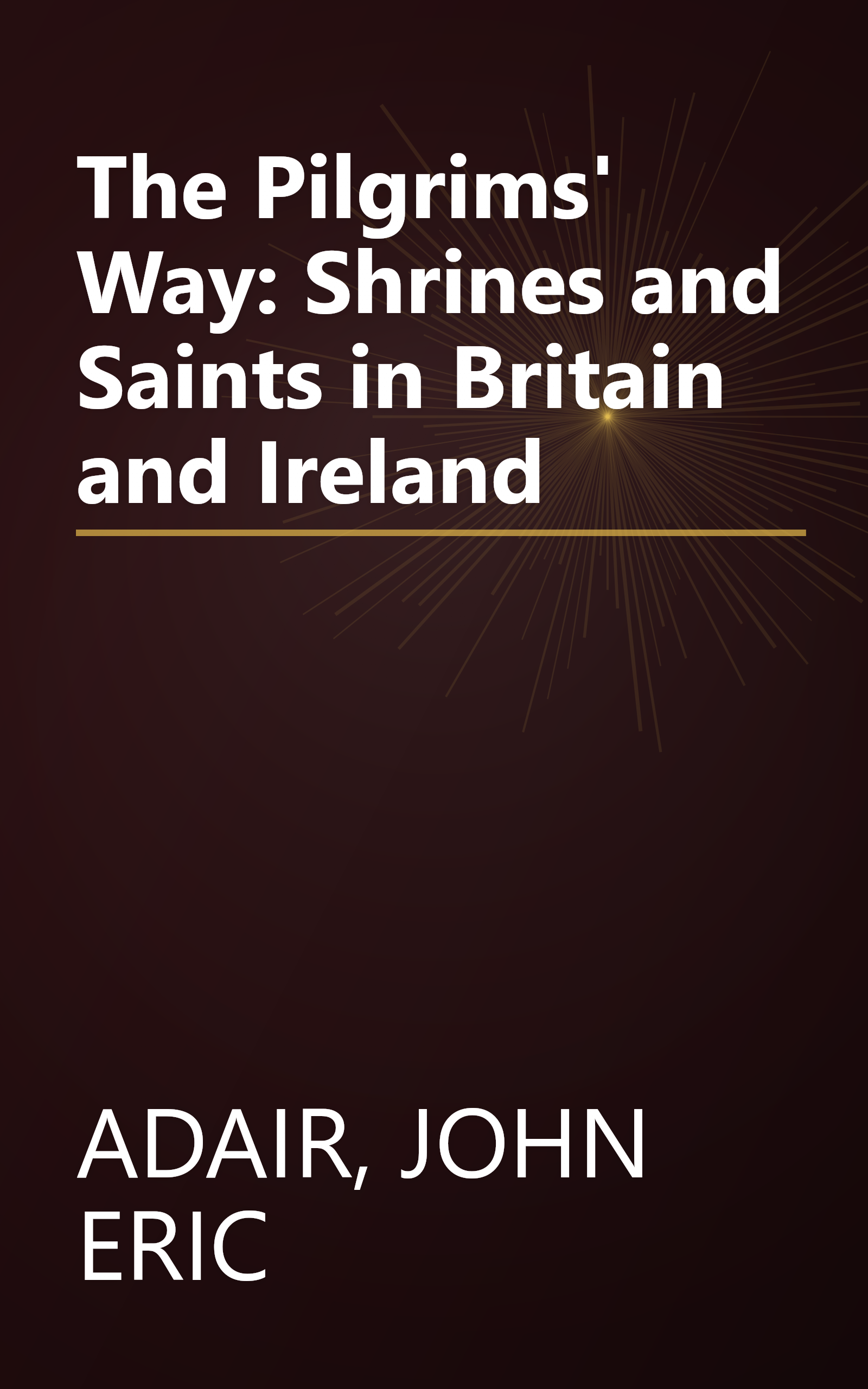 The Pilgrims' Way: Shrines and Saints in Britain and Ireland book cover