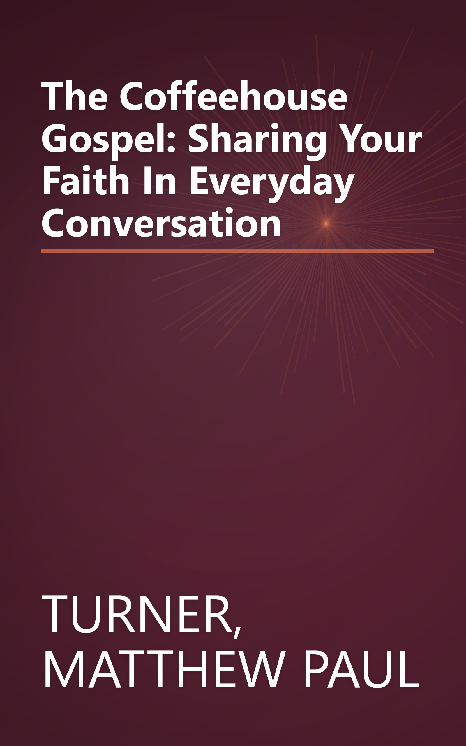 The Coffeehouse Gospel: Sharing Your Faith In Everyday Conversation book cover