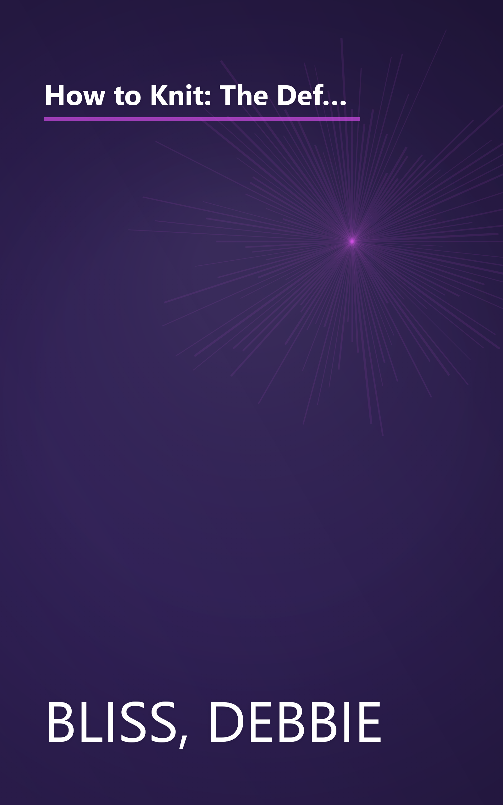 How to Knit: The Definitive Knitting Course Complete with Step-by-Step Techniques, Stitch Library, and Projects for Your Home and Family book cover