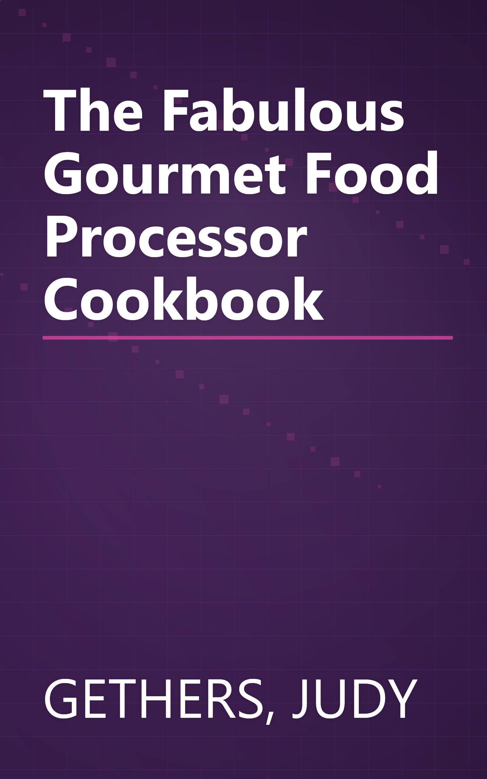 The Fabulous Gourmet Food Processor Cookbook book cover