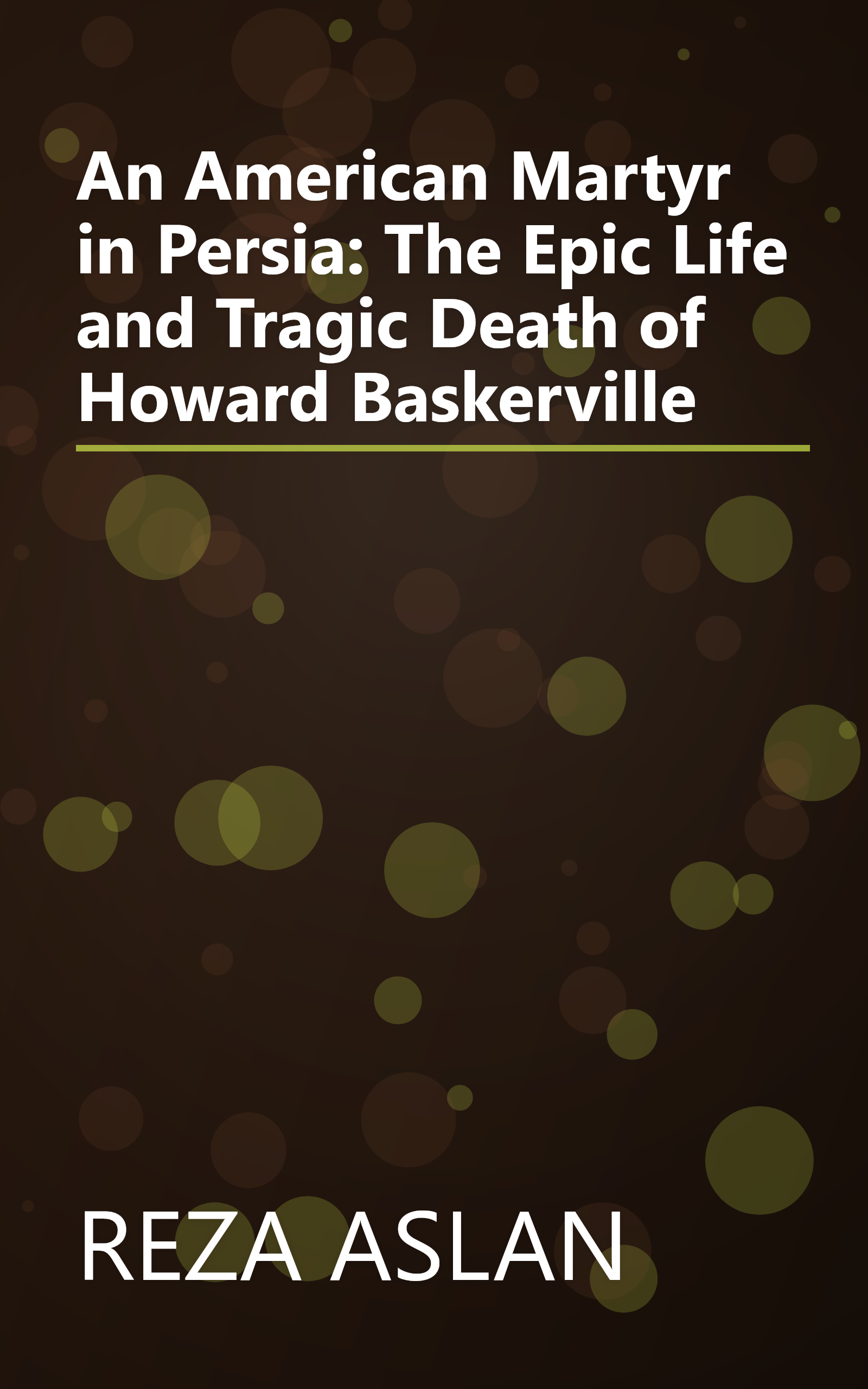 An American Martyr in Persia: The Epic Life and Tragic Death of Howard Baskerville book cover