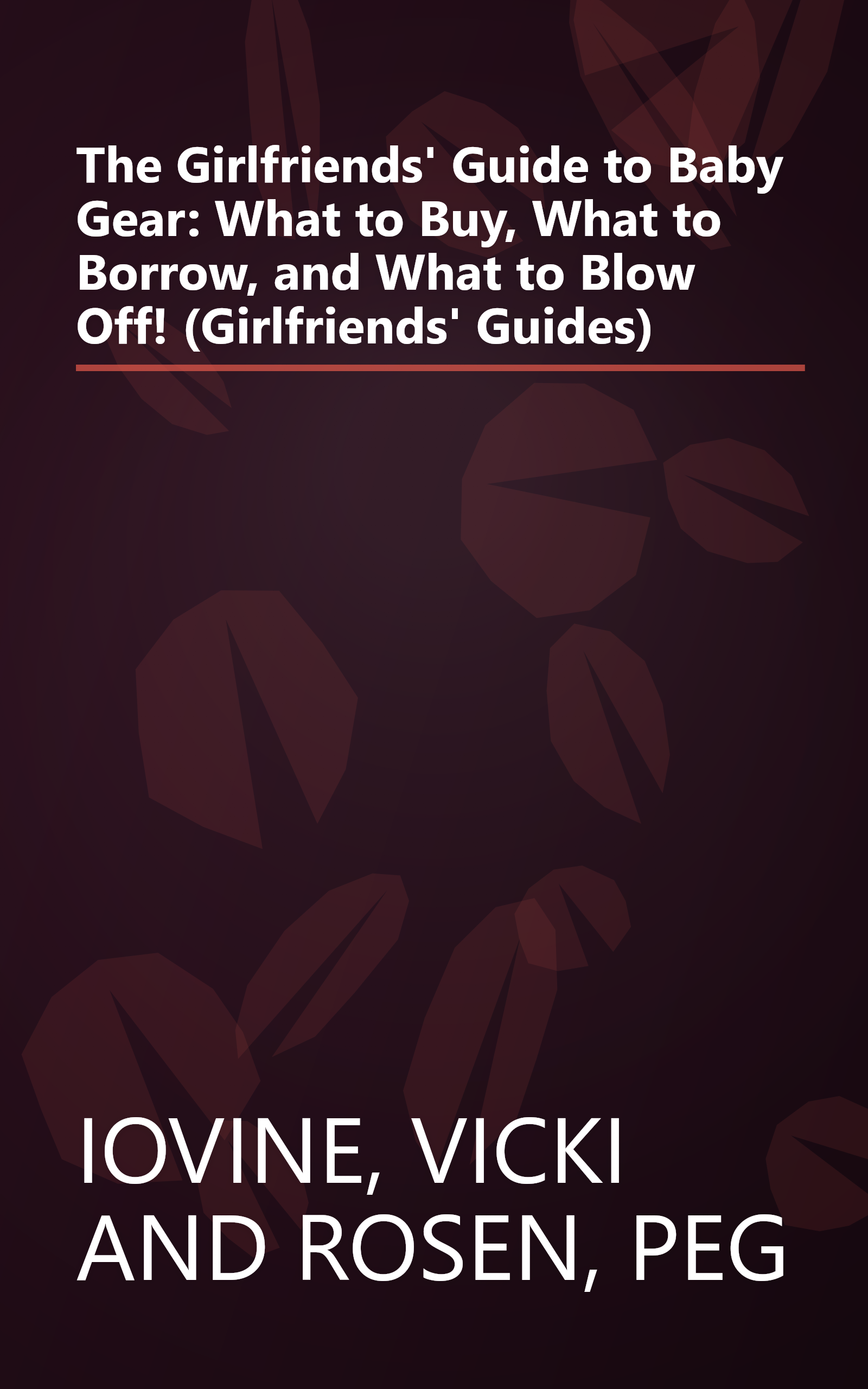 The Girlfriends' Guide to Baby Gear: What to Buy, What to Borrow, and What to Blow Off! (Girlfriends' Guides) book cover