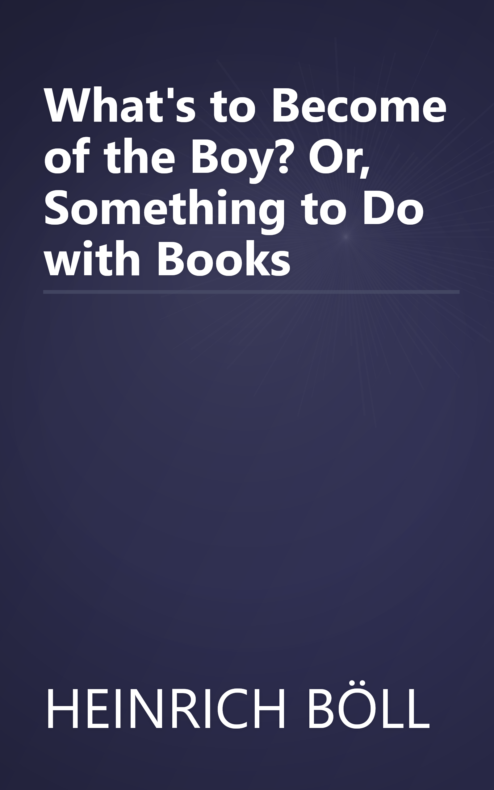 What's to Become of the Boy? Or, Something to Do with Books book cover