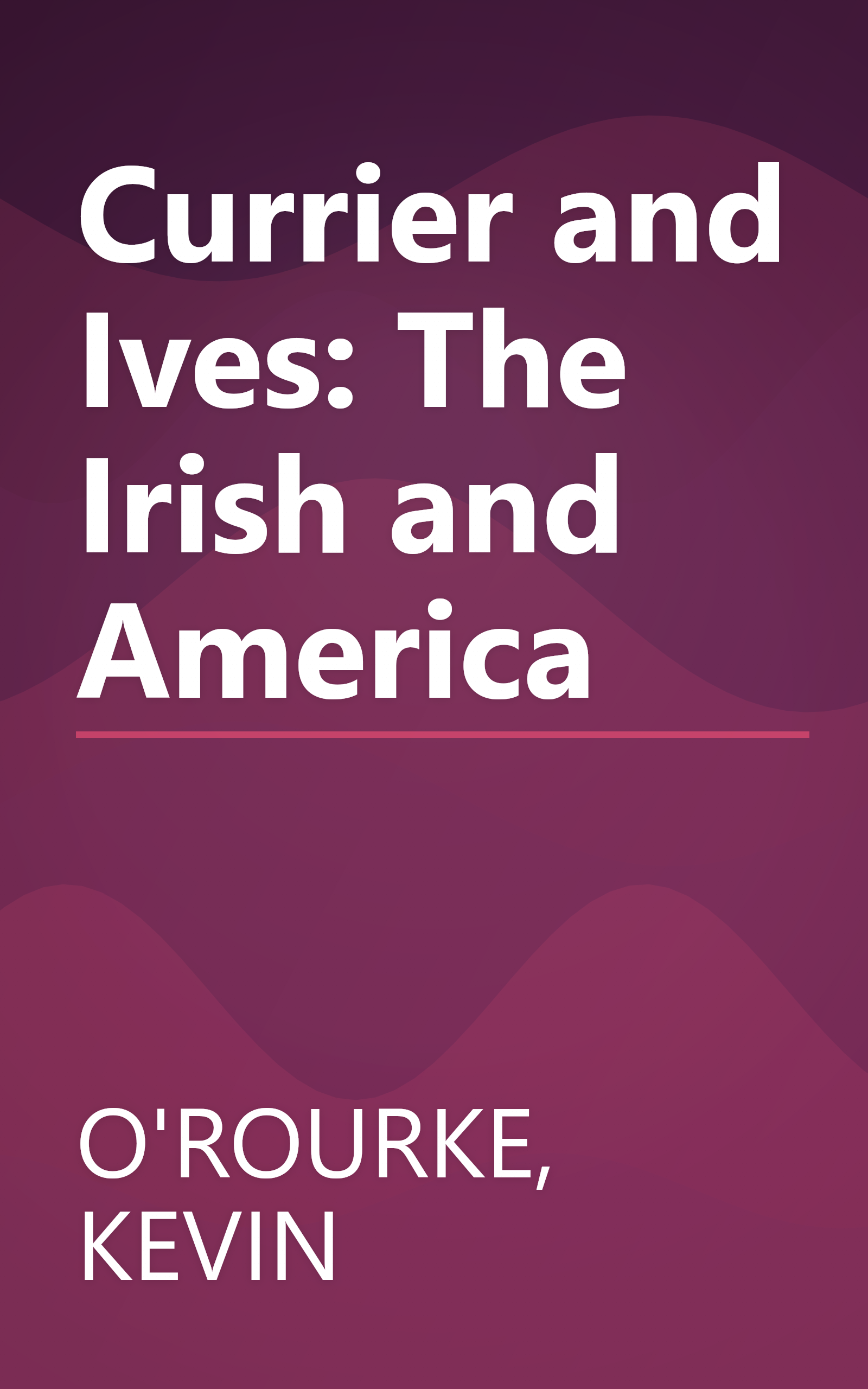 Currier and Ives: The Irish and America book cover