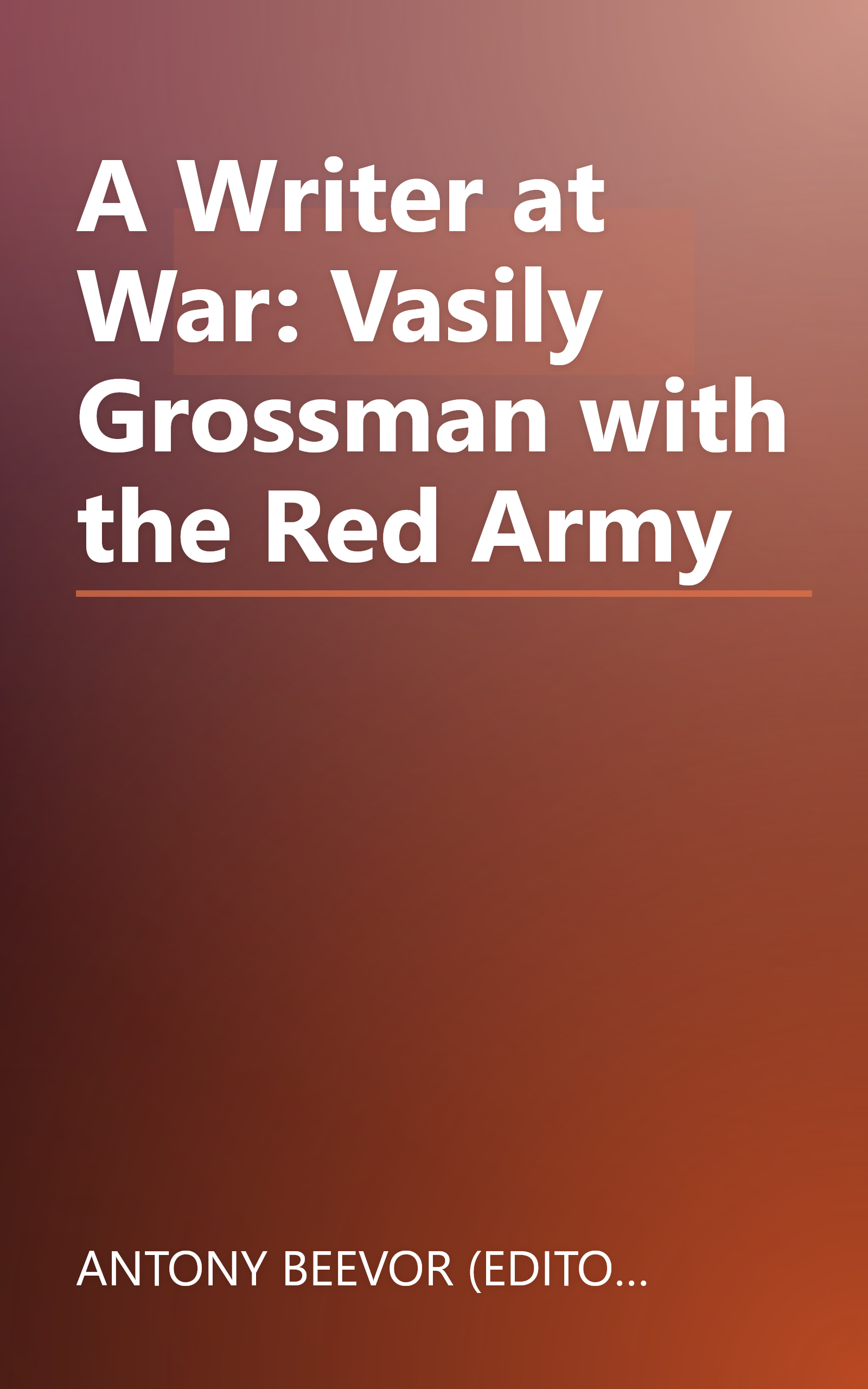 A Writer at War: Vasily Grossman with the Red Army book cover