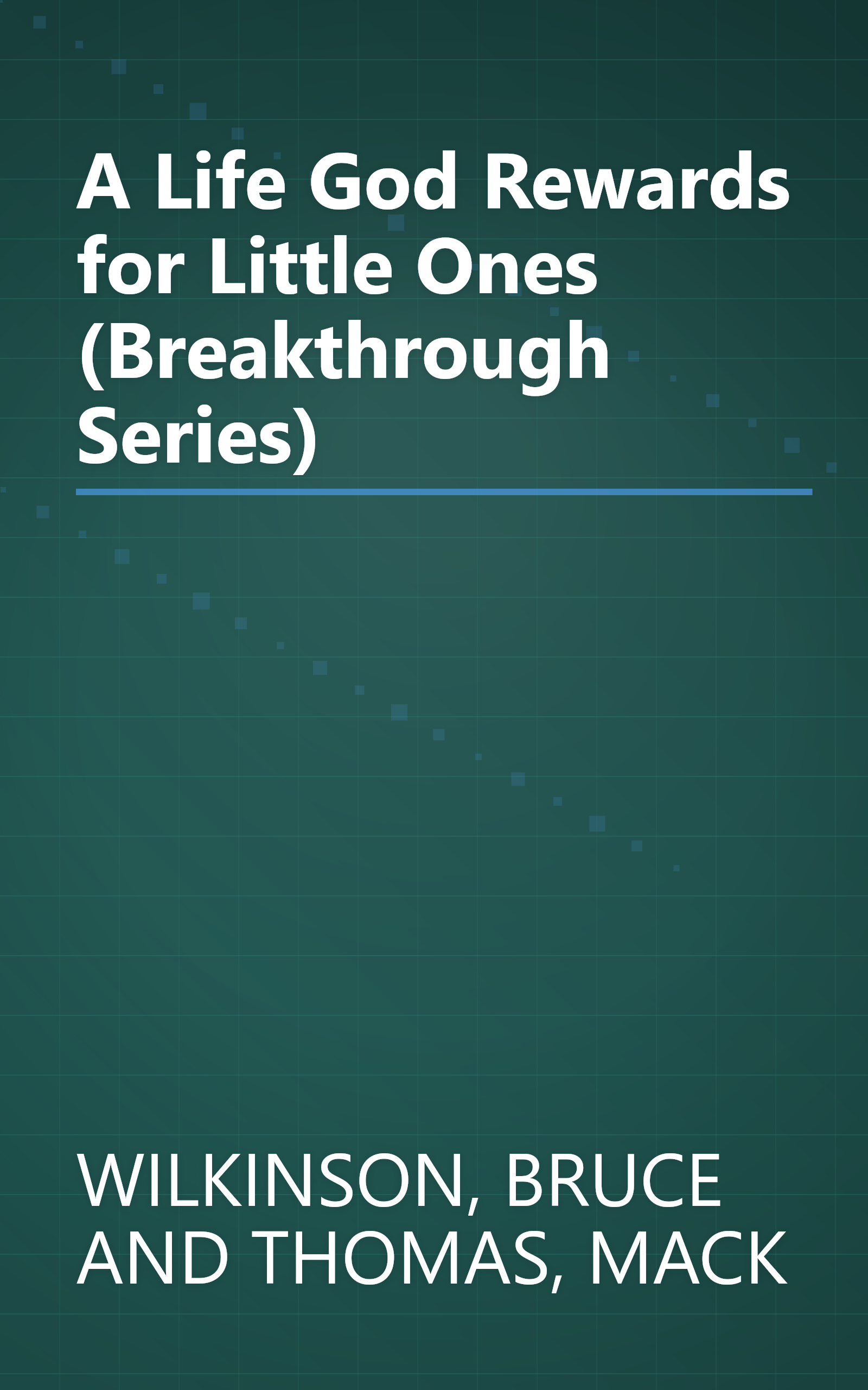 A Life God Rewards for Little Ones (Breakthrough Series) book cover