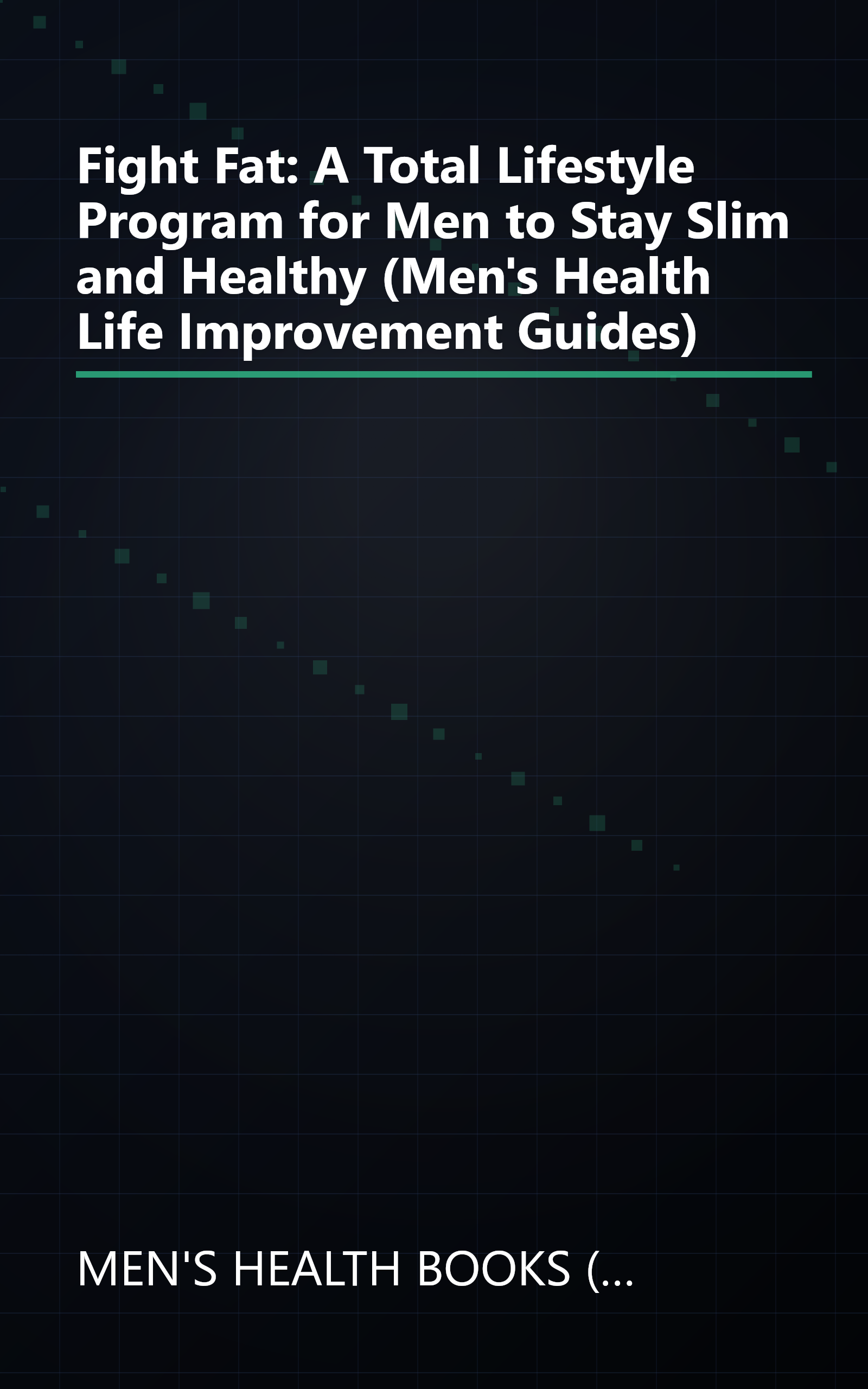 Fight Fat: A Total Lifestyle Program for Men to Stay Slim and Healthy (Men's Health Life Improvement Guides) book cover