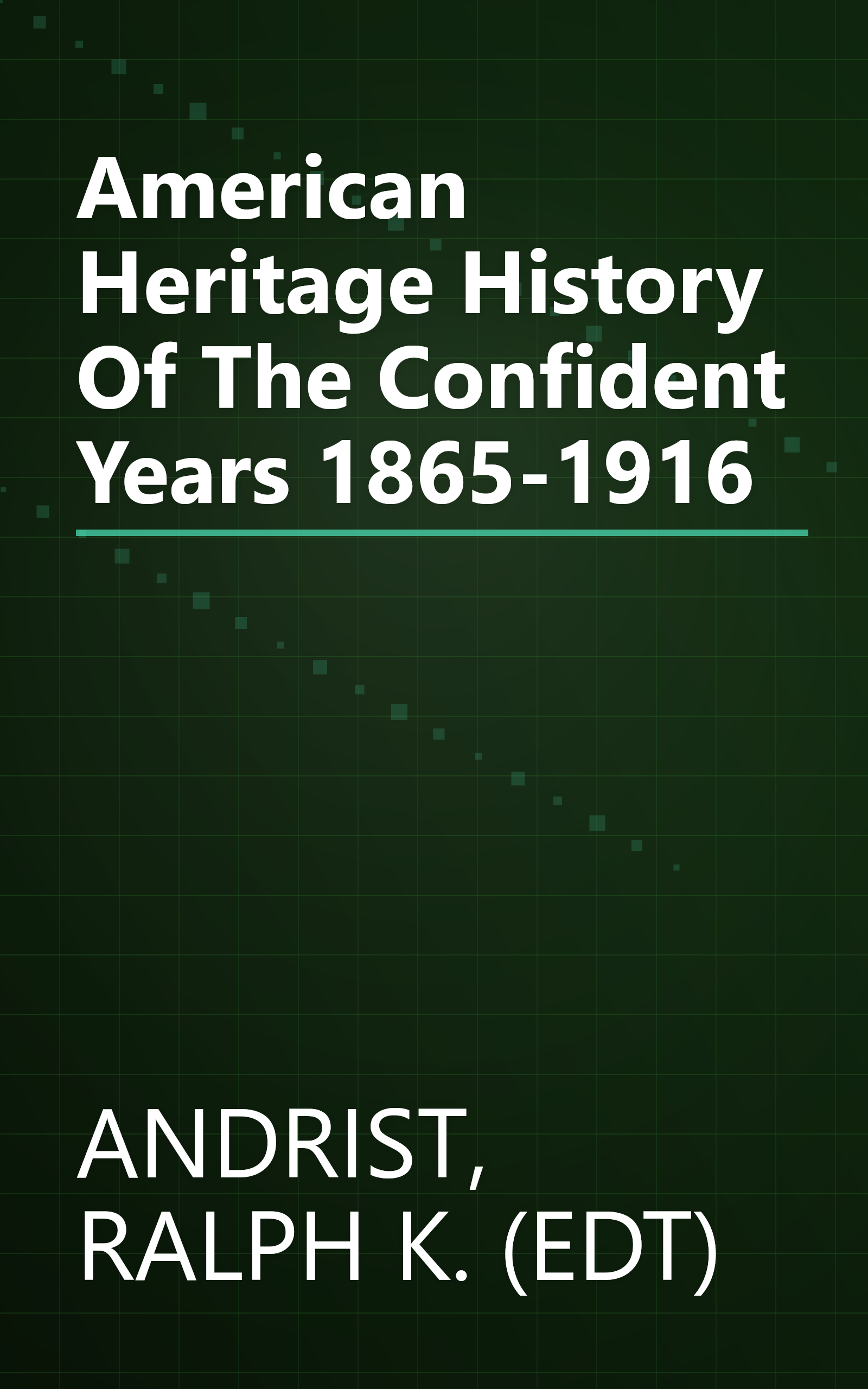 American Heritage History Of The Confident Years 1865-1916 book cover
