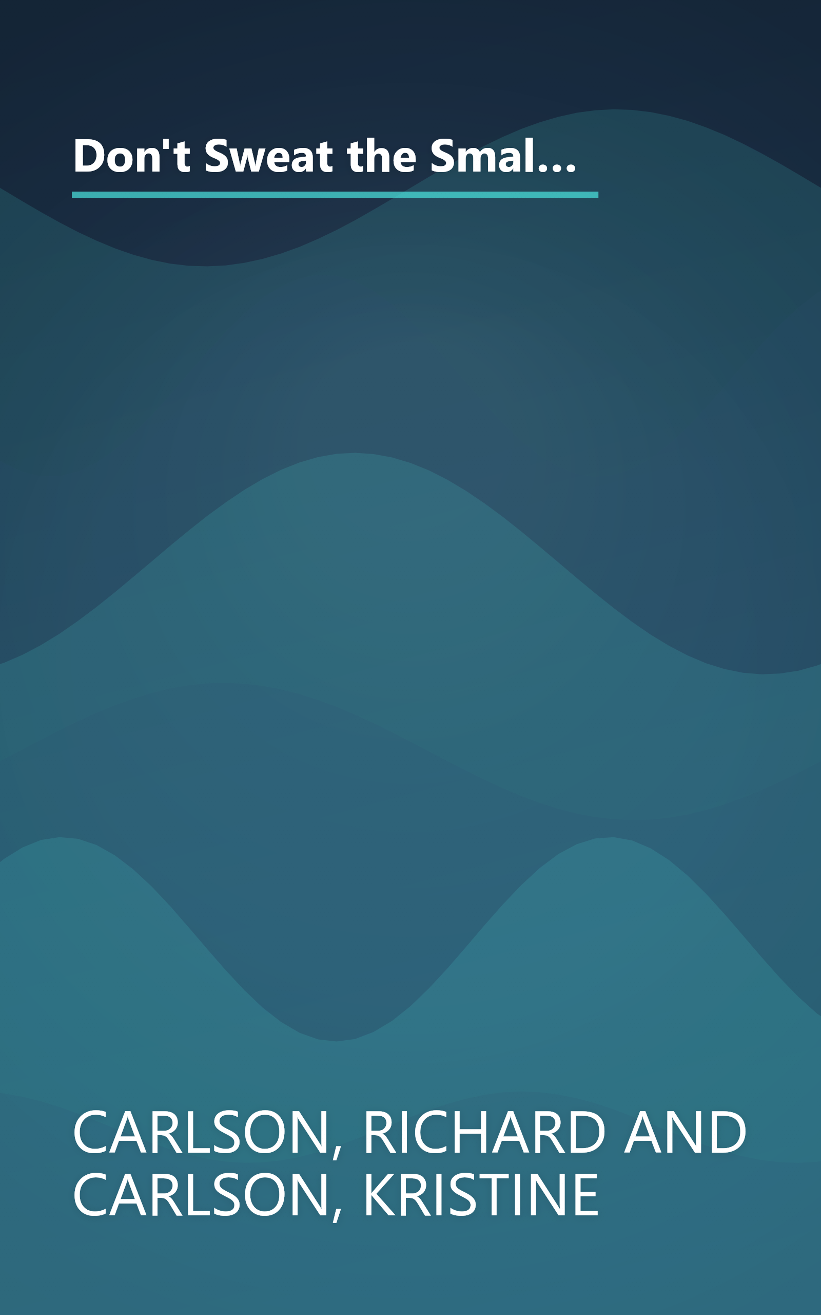 Don't Sweat the Small Stuff in Love: Simple Ways to Nurture and Strengthen Your Relationships While Avoiding the Habits That Break Down Your Loving Connection book cover