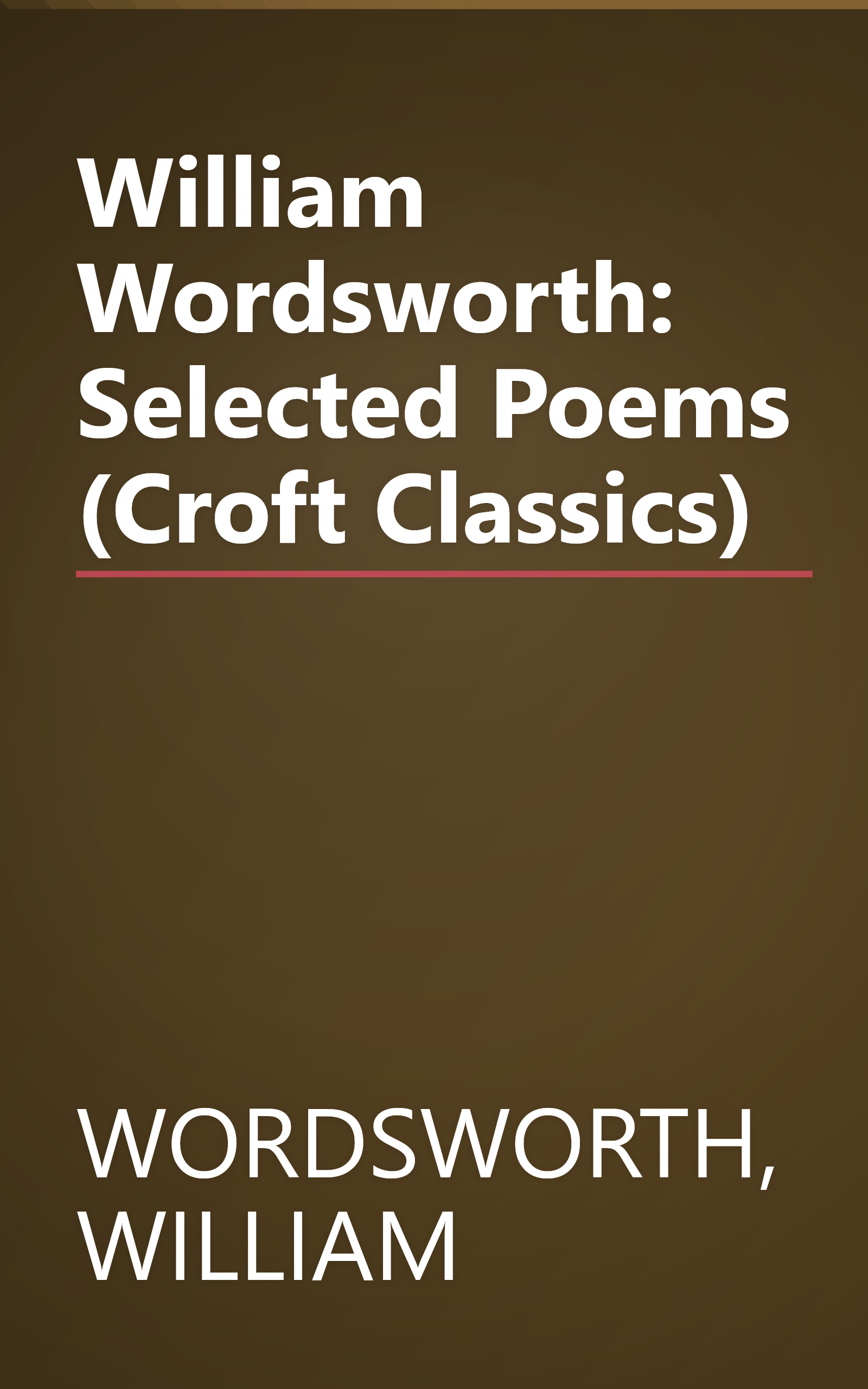 William Wordsworth: Selected Poems (Croft Classics) book cover
