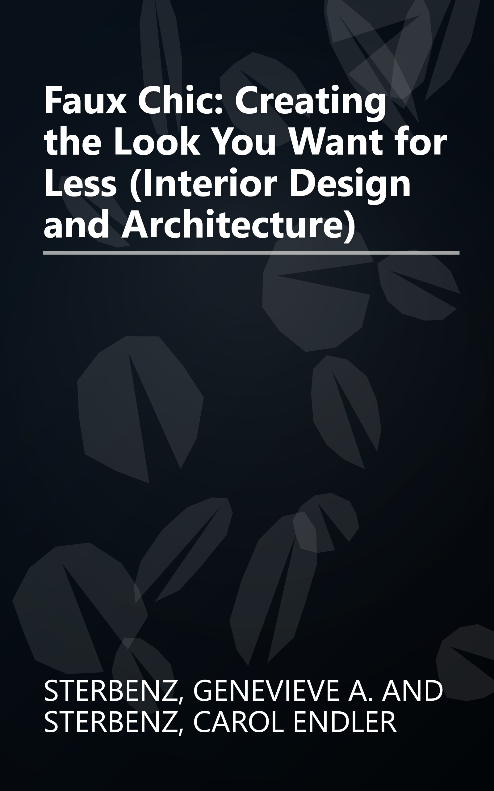 Faux Chic: Creating the Look You Want for Less (Interior Design and Architecture) book cover