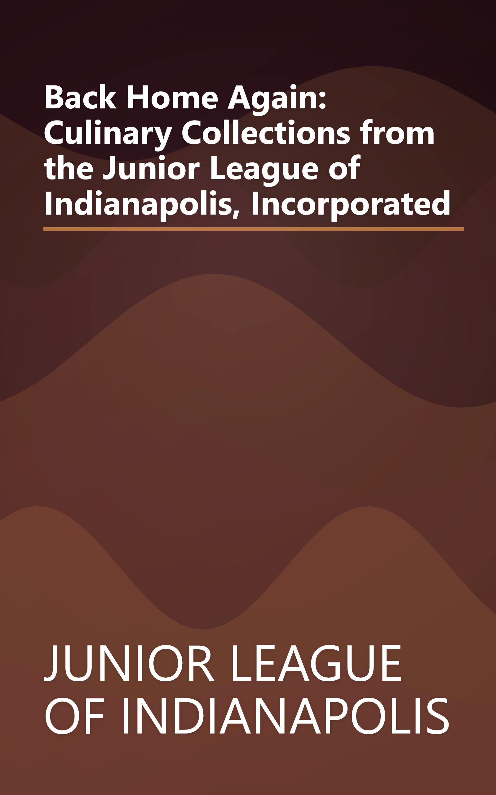 Back Home Again: Culinary Collections from the Junior League of Indianapolis, Incorporated book cover
