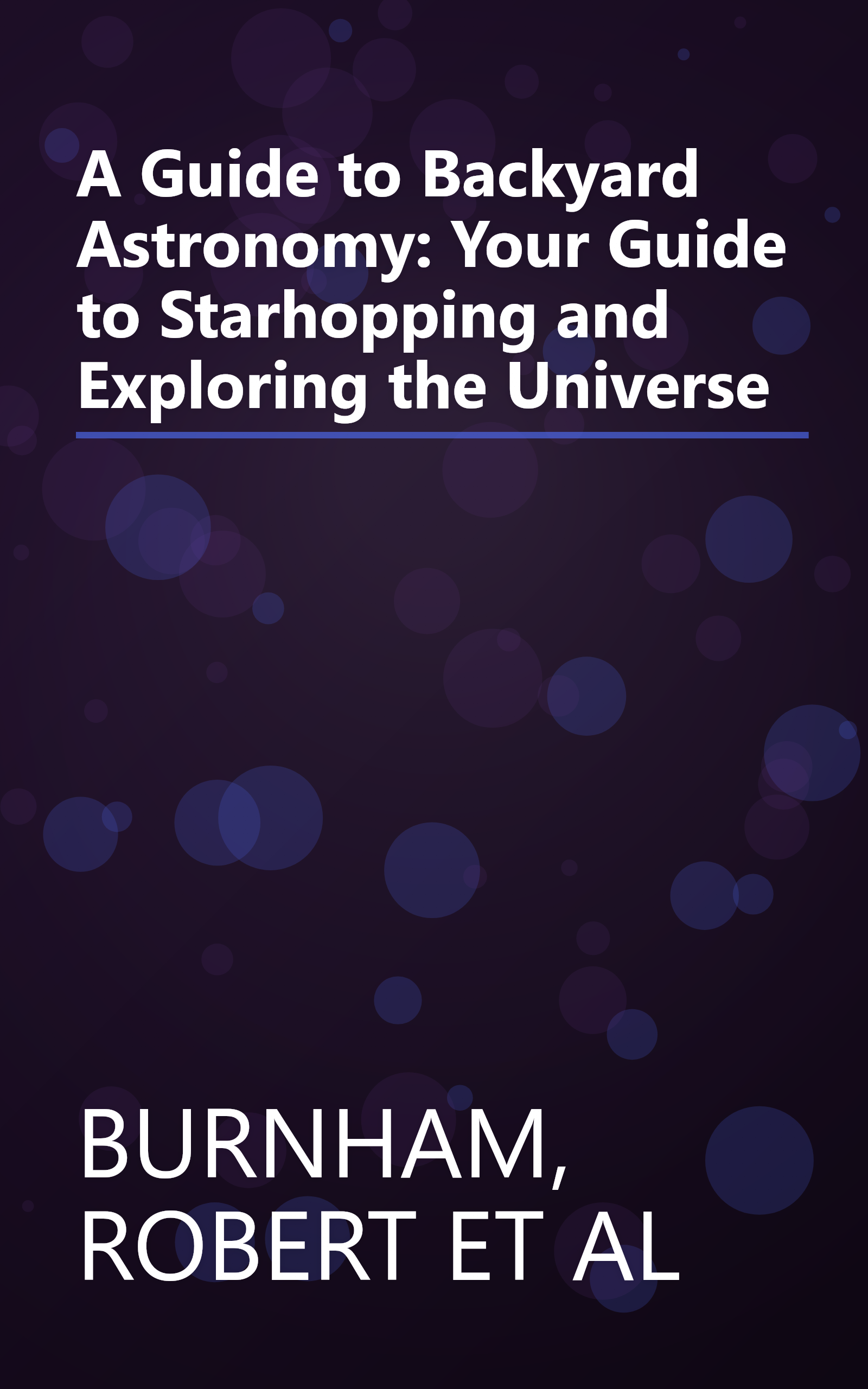 A Guide to Backyard Astronomy: Your Guide to Starhopping and Exploring the Universe book cover
