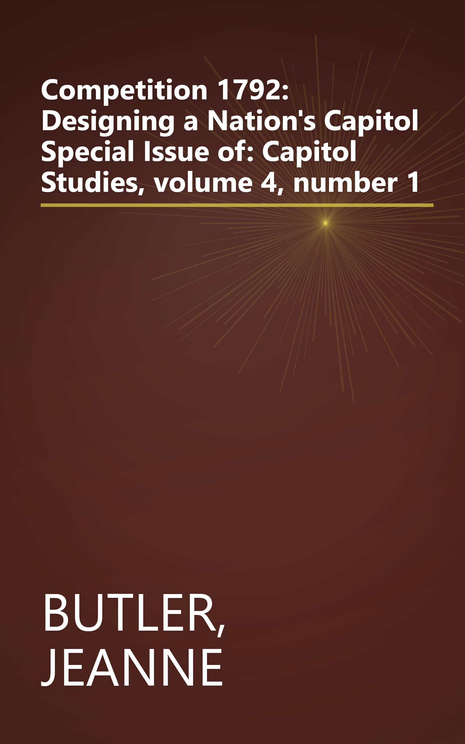 Competition 1792: Designing a Nation's Capitol Special Issue of: Capitol Studies, volume 4, number 1 book cover