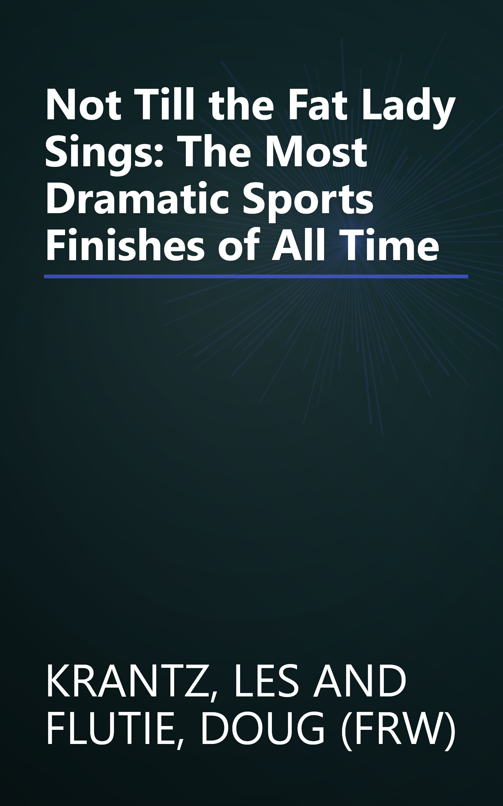 Not Till the Fat Lady Sings: The Most Dramatic Sports Finishes of All Time book cover