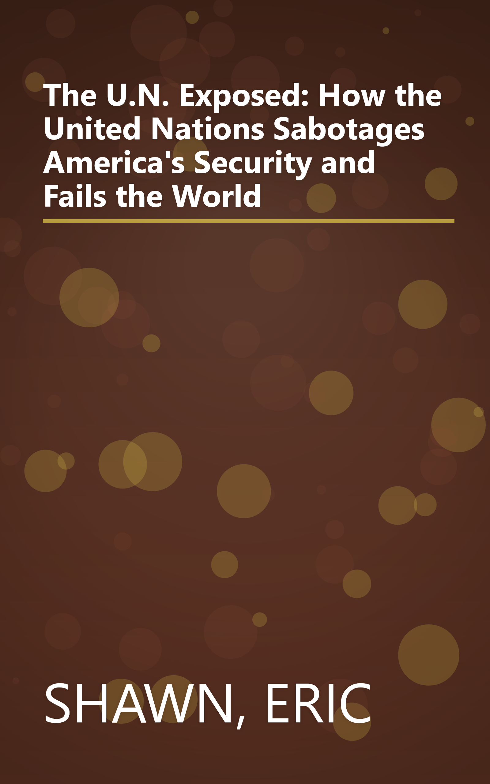 The U.N. Exposed: How the United Nations Sabotages America's Security and Fails the World book cover