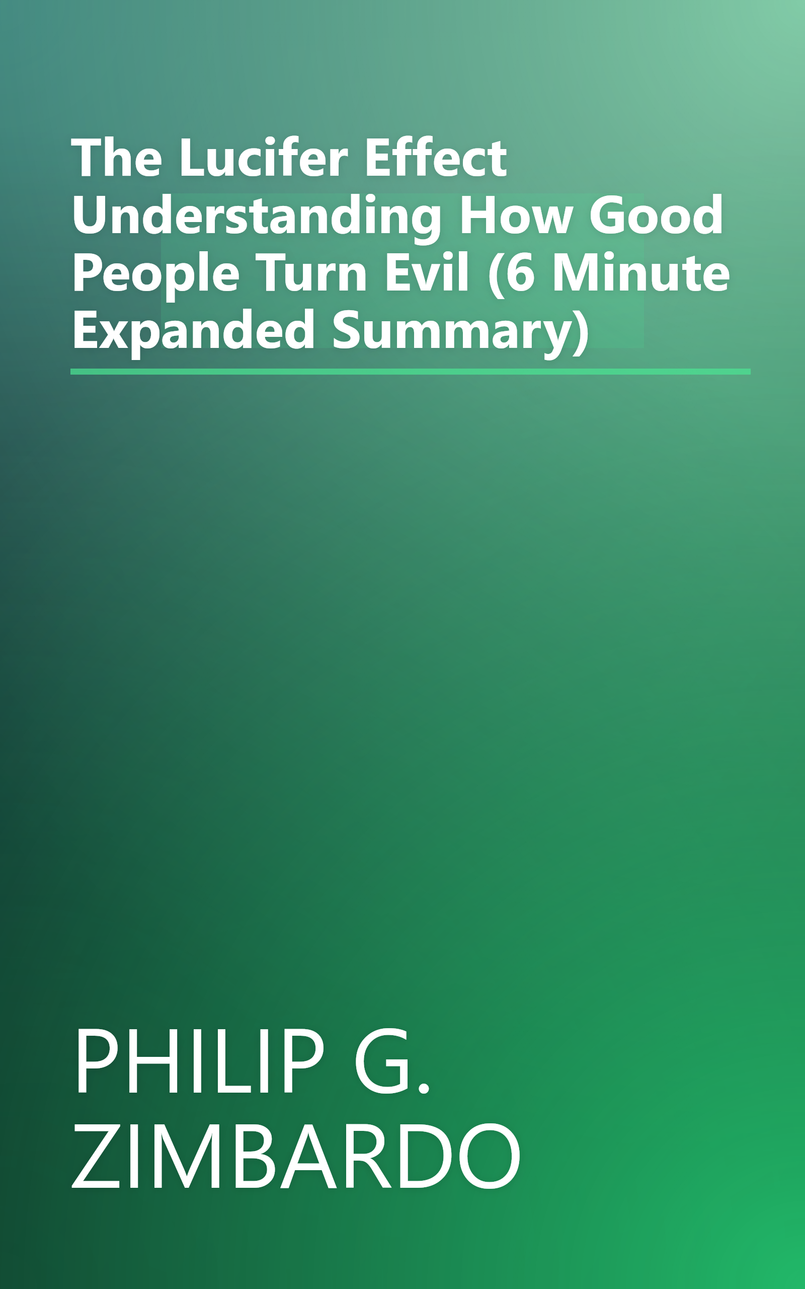 The Lucifer Effect  Understanding How Good People Turn Evil (6 Minute   Expanded Summary) book cover