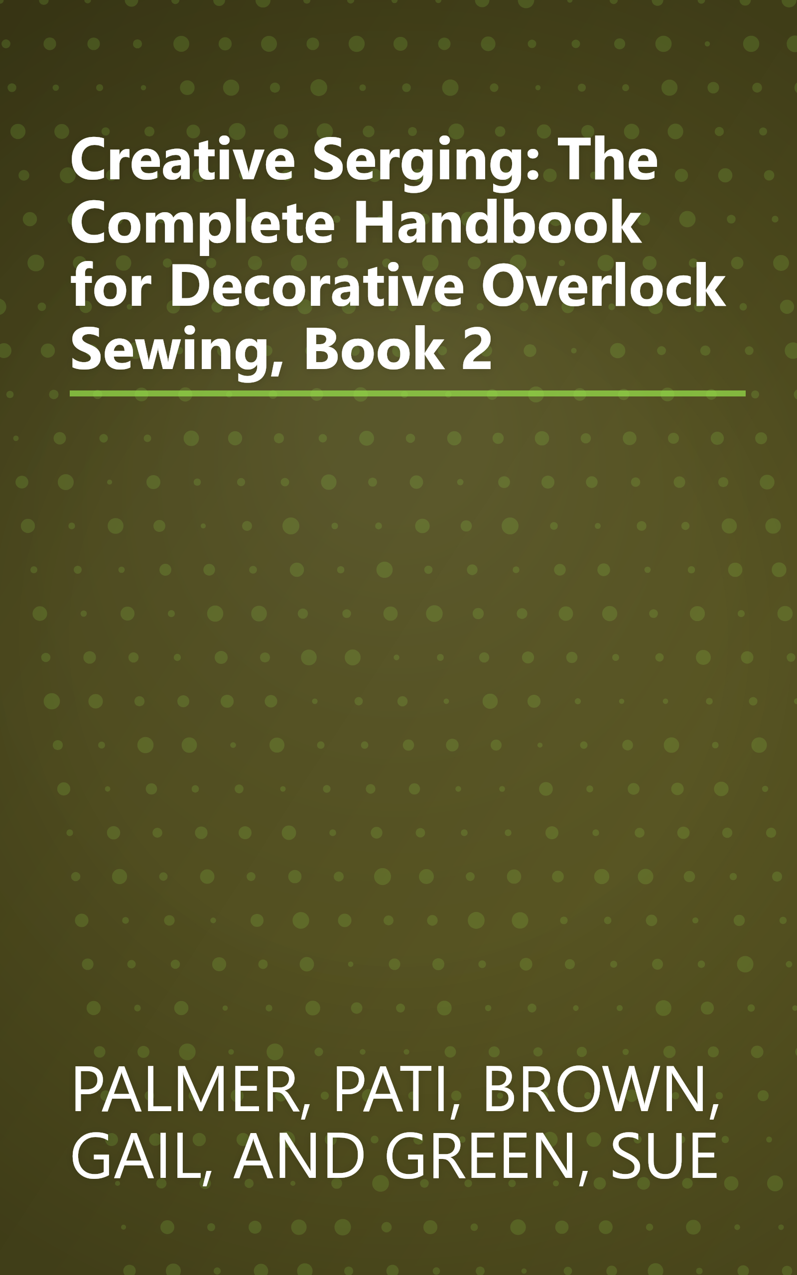 Creative Serging: The Complete Handbook for Decorative Overlock Sewing, Book 2 book cover