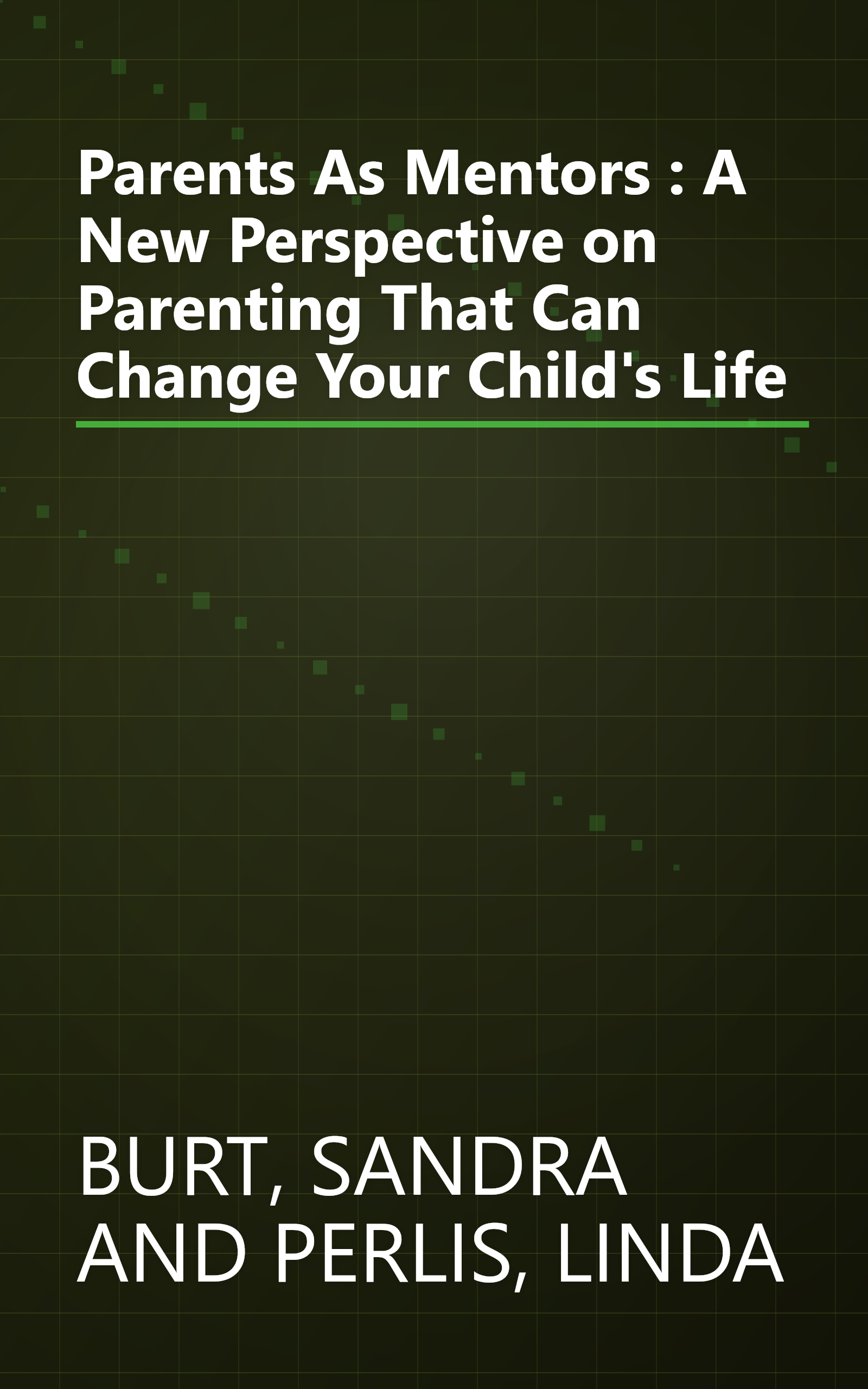 Parents As Mentors : A New Perspective on Parenting That Can Change Your Child's Life book cover